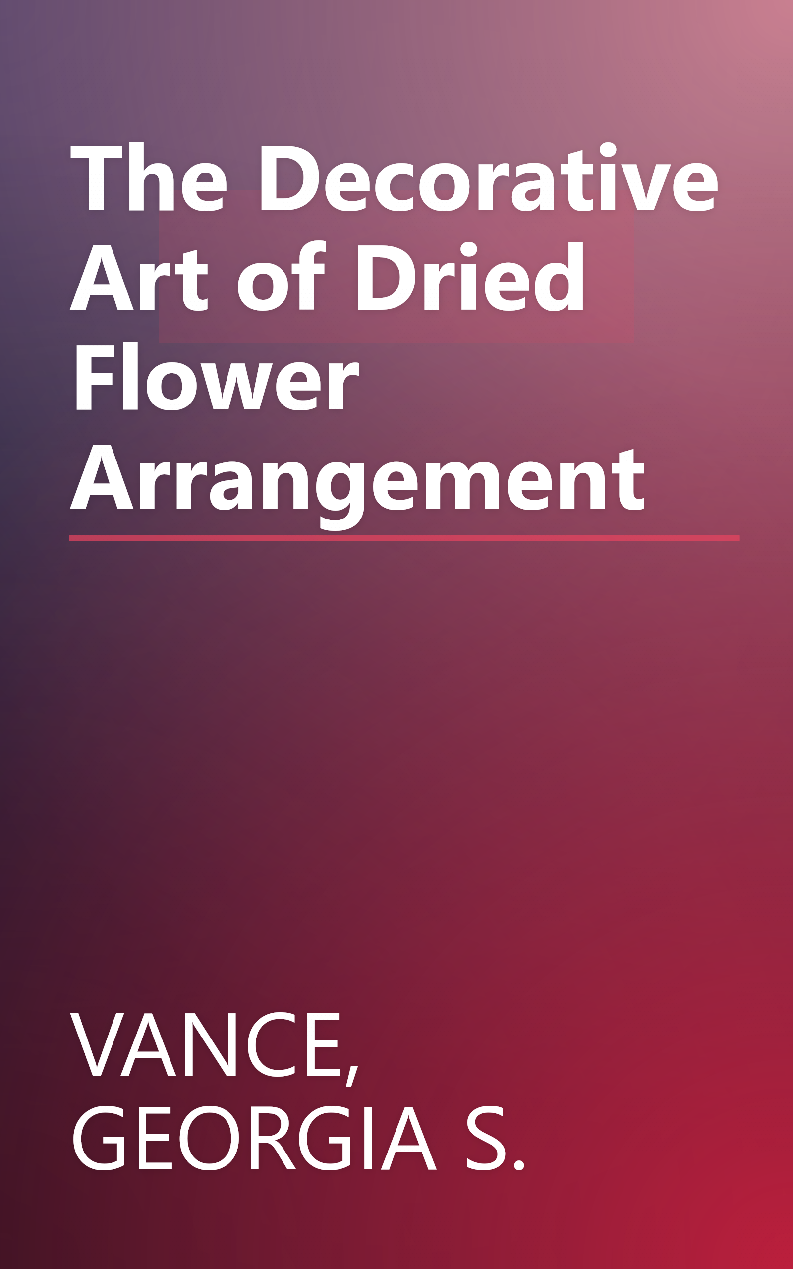 The Decorative Art of Dried Flower Arrangement book cover