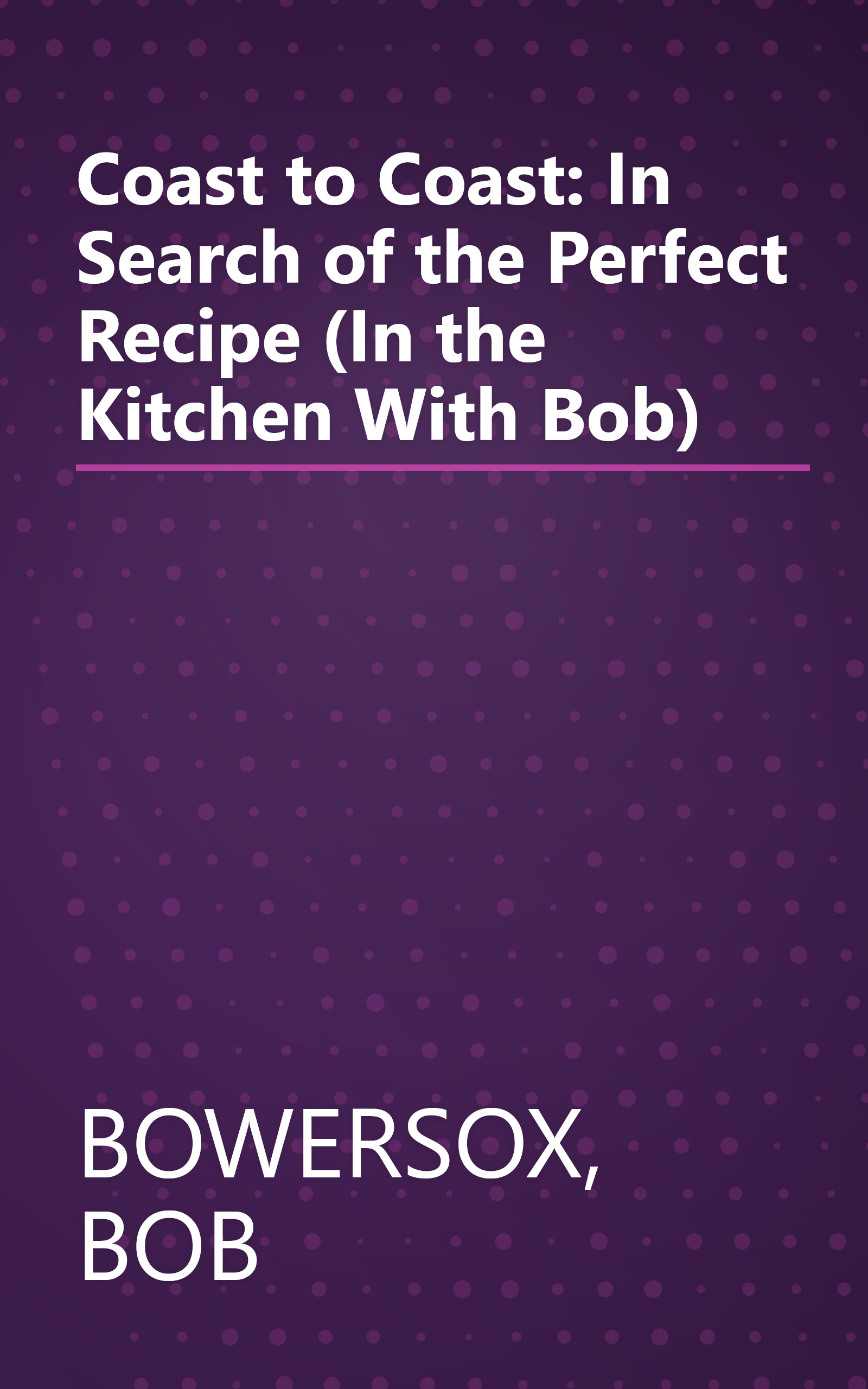 Coast to Coast: In Search of the Perfect Recipe (In the Kitchen With Bob) book cover