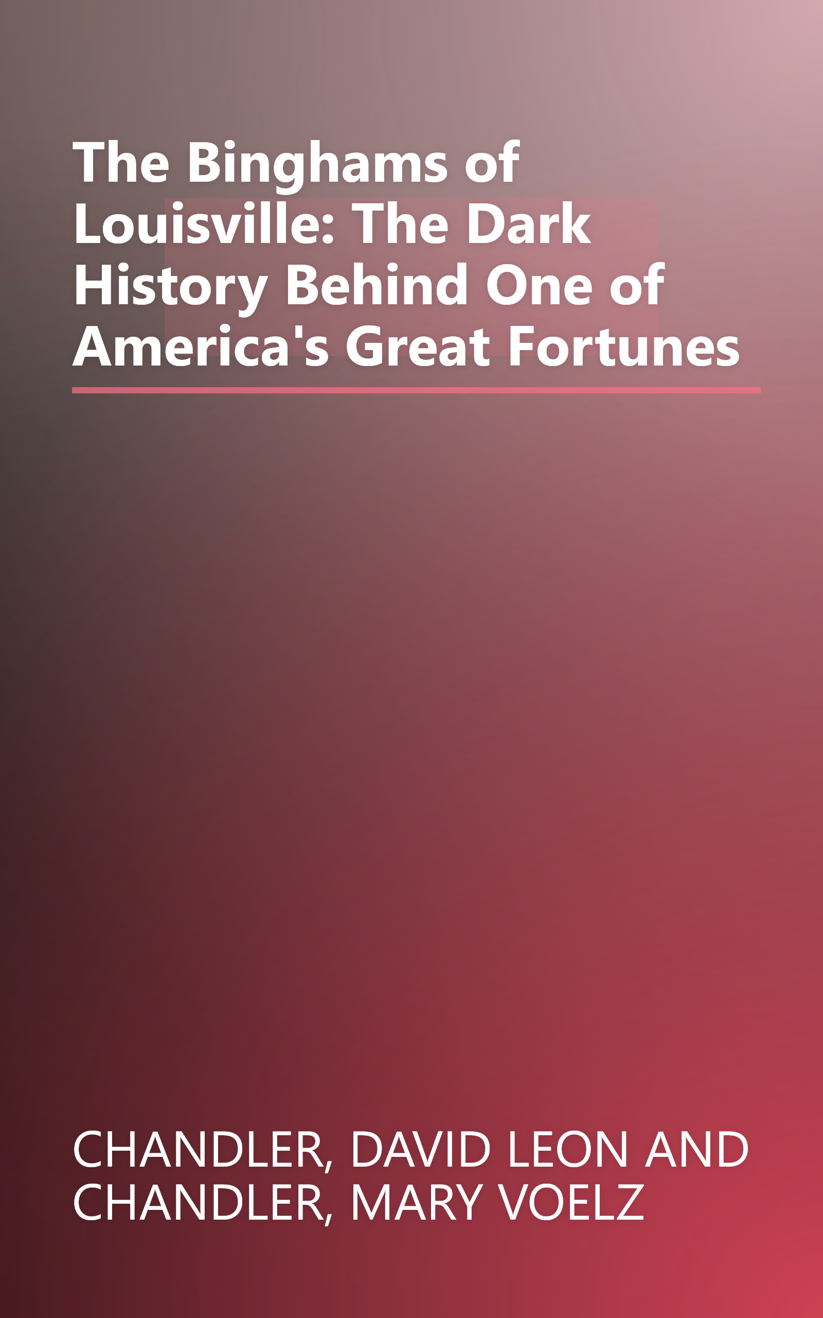 The Binghams of Louisville: The Dark History Behind One of America's Great Fortunes book cover