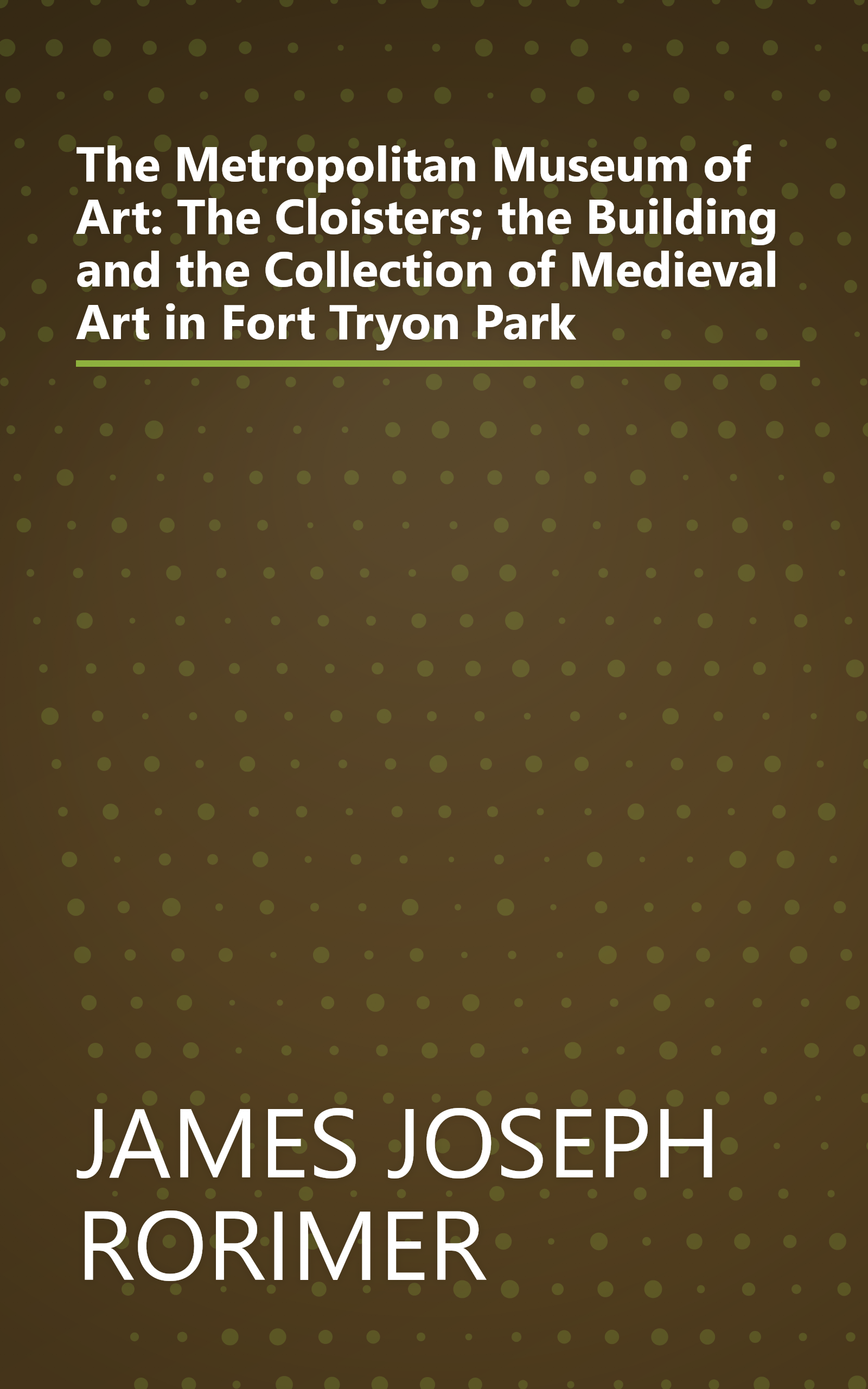 The Metropolitan Museum of Art: The Cloisters; the Building and the Collection of Medieval Art in Fort Tryon Park book cover