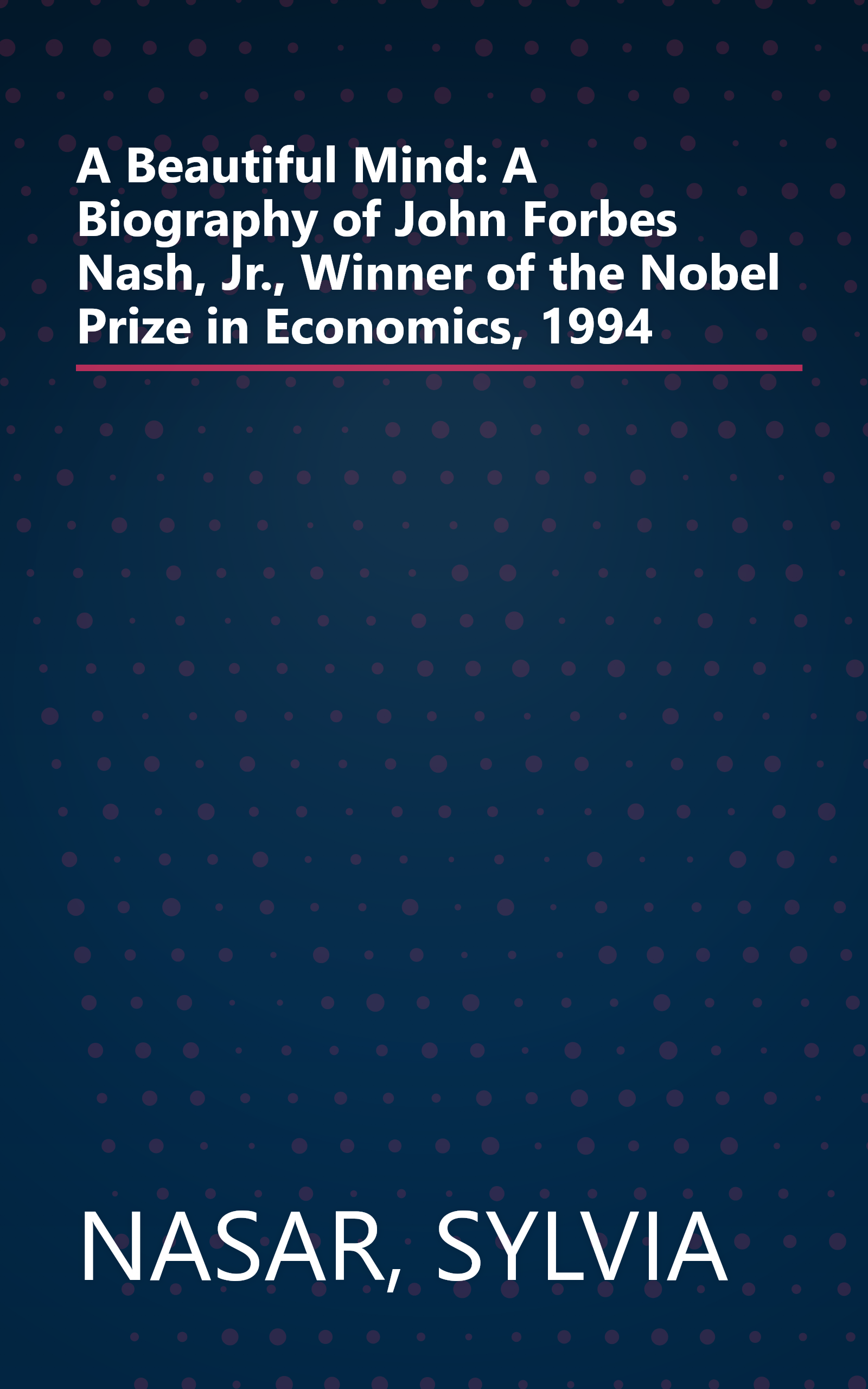 A Beautiful Mind: A Biography of John Forbes Nash, Jr., Winner of the Nobel Prize in Economics, 1994 book cover