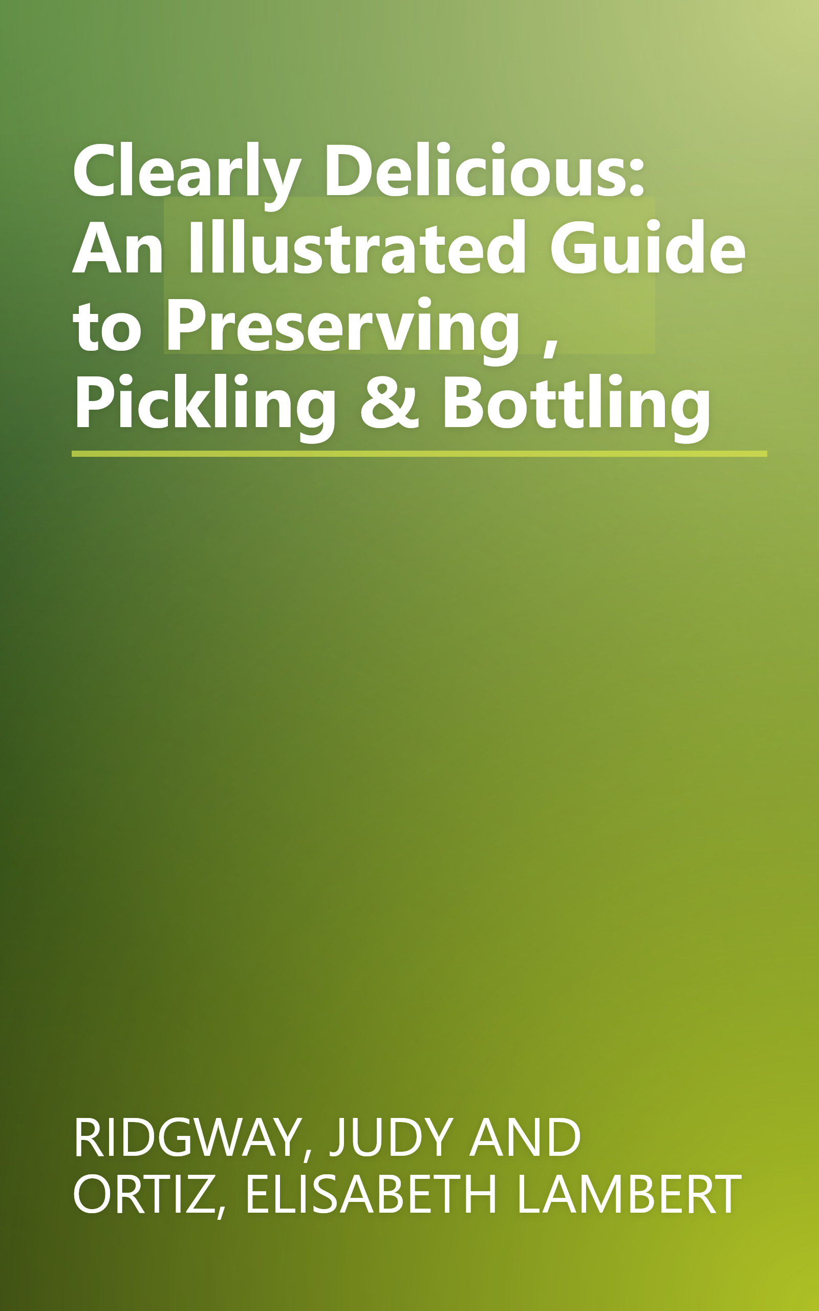 Clearly Delicious: An Illustrated Guide to Preserving , Pickling & Bottling book cover