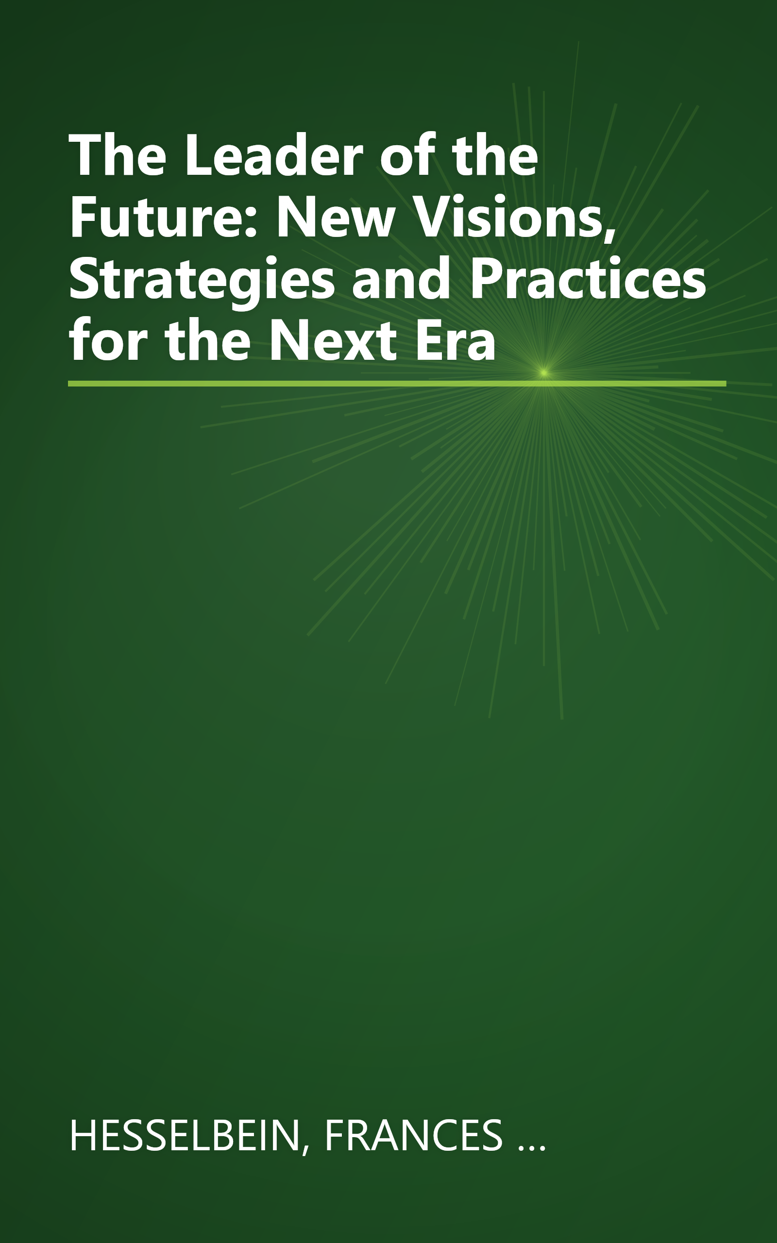 The Leader of the Future: New Visions, Strategies and Practices for the Next Era book cover