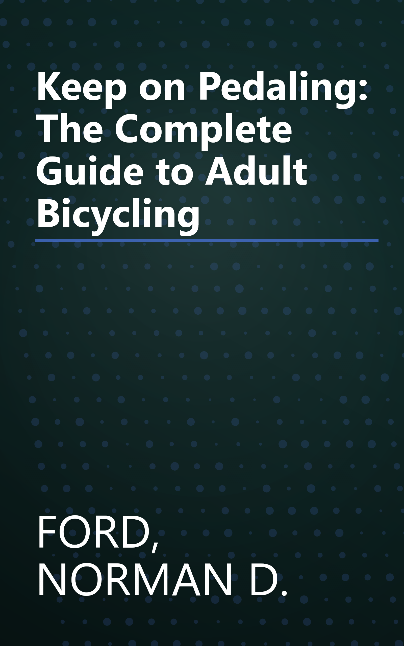 Keep on Pedaling: The Complete Guide to Adult Bicycling book cover