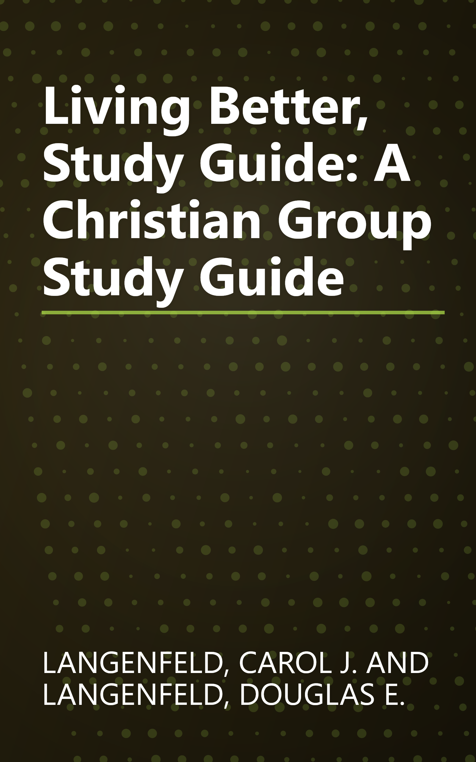 Living Better, Study Guide: A Christian Group Study Guide book cover