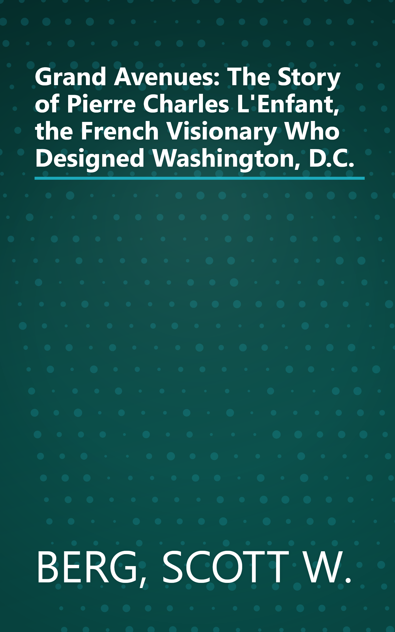 Grand Avenues: The Story of Pierre Charles L'Enfant, the French Visionary Who Designed Washington, D.C. book cover