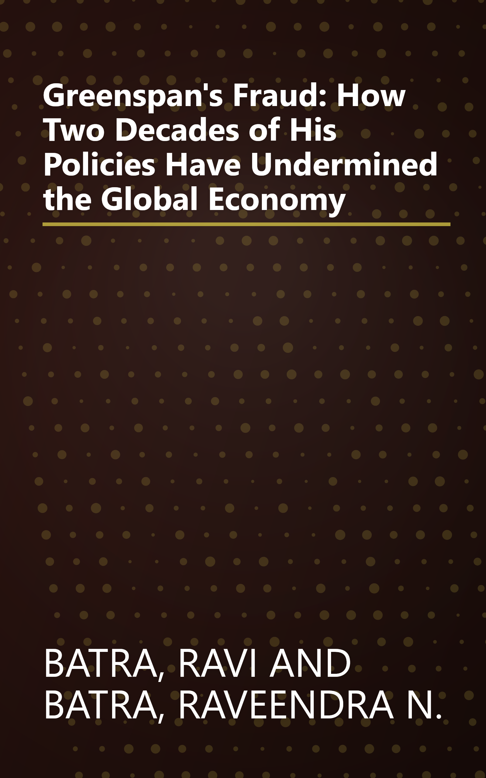 Greenspan's Fraud: How Two Decades of His Policies Have Undermined the Global Economy book cover