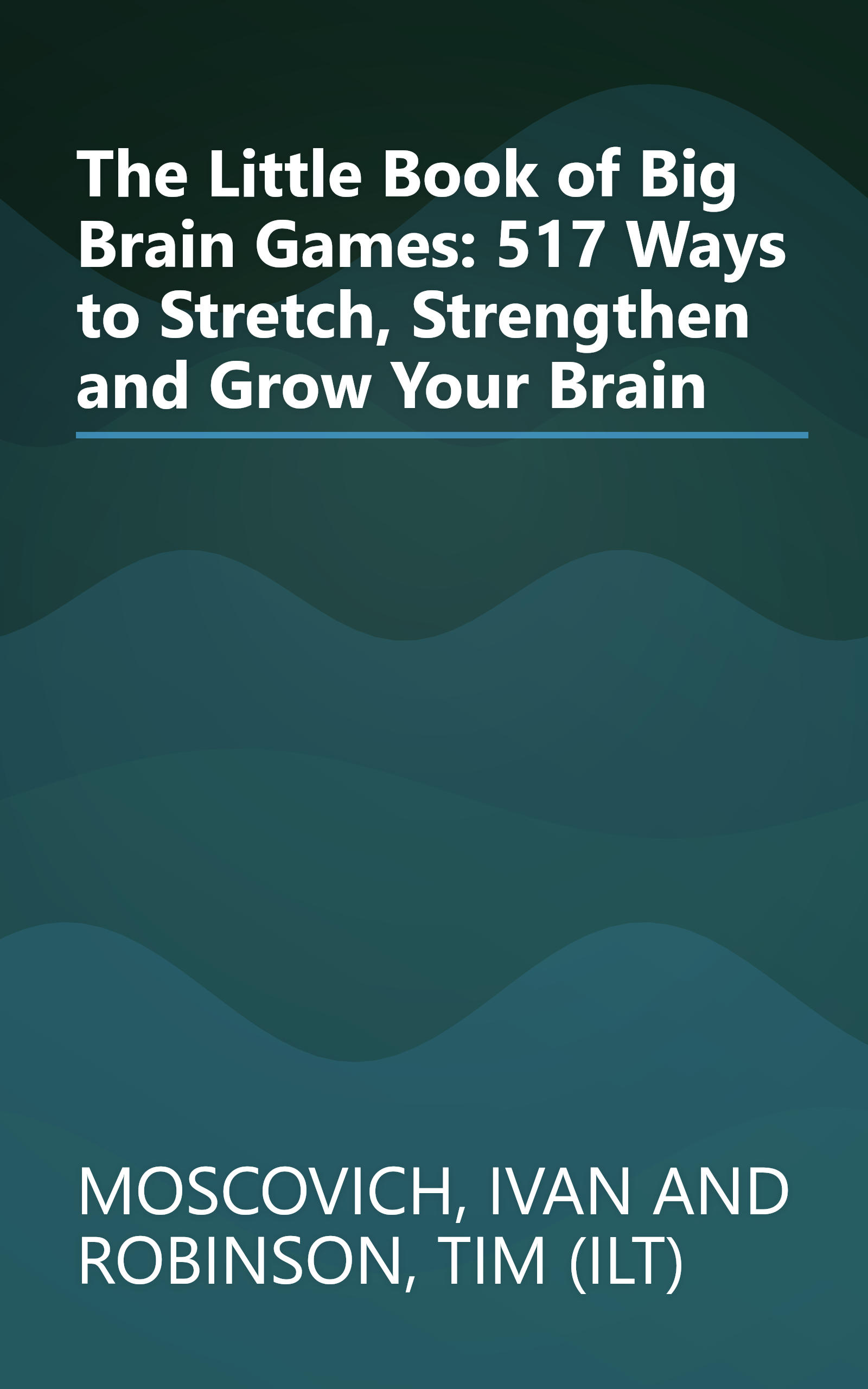 The Little Book of Big Brain Games: 517 Ways to Stretch, Strengthen and Grow Your Brain book cover