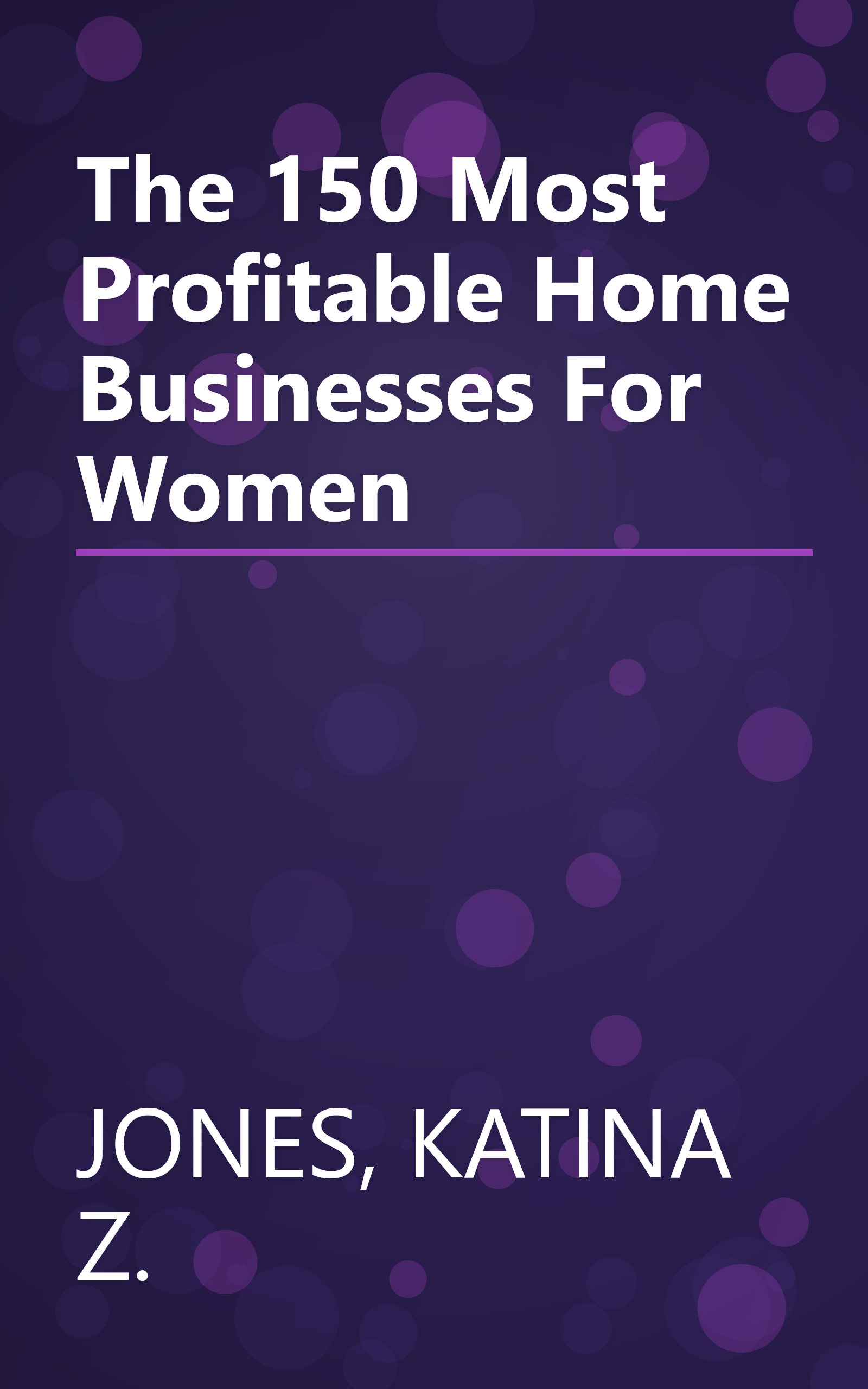 The 150 Most Profitable Home Businesses For Women book cover