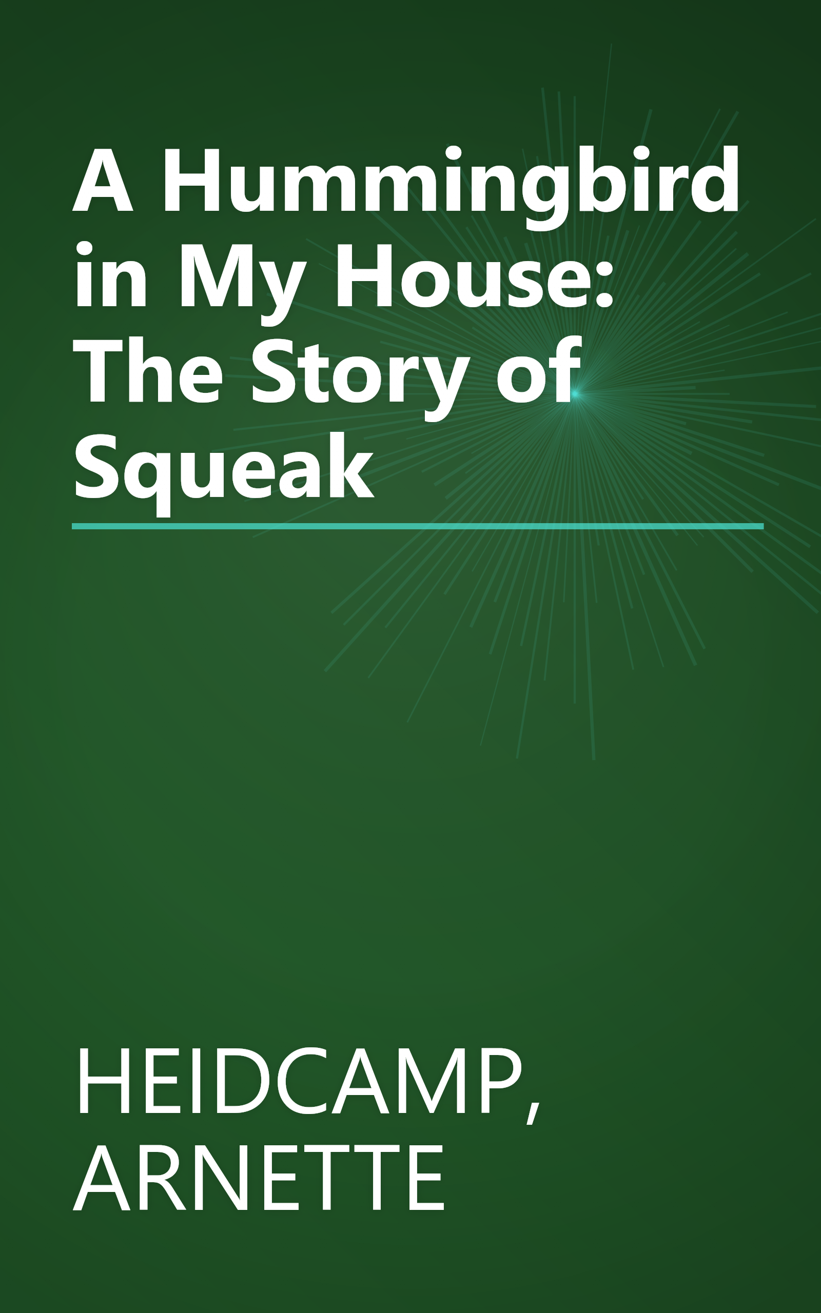 A Hummingbird in My House: The Story of Squeak book cover