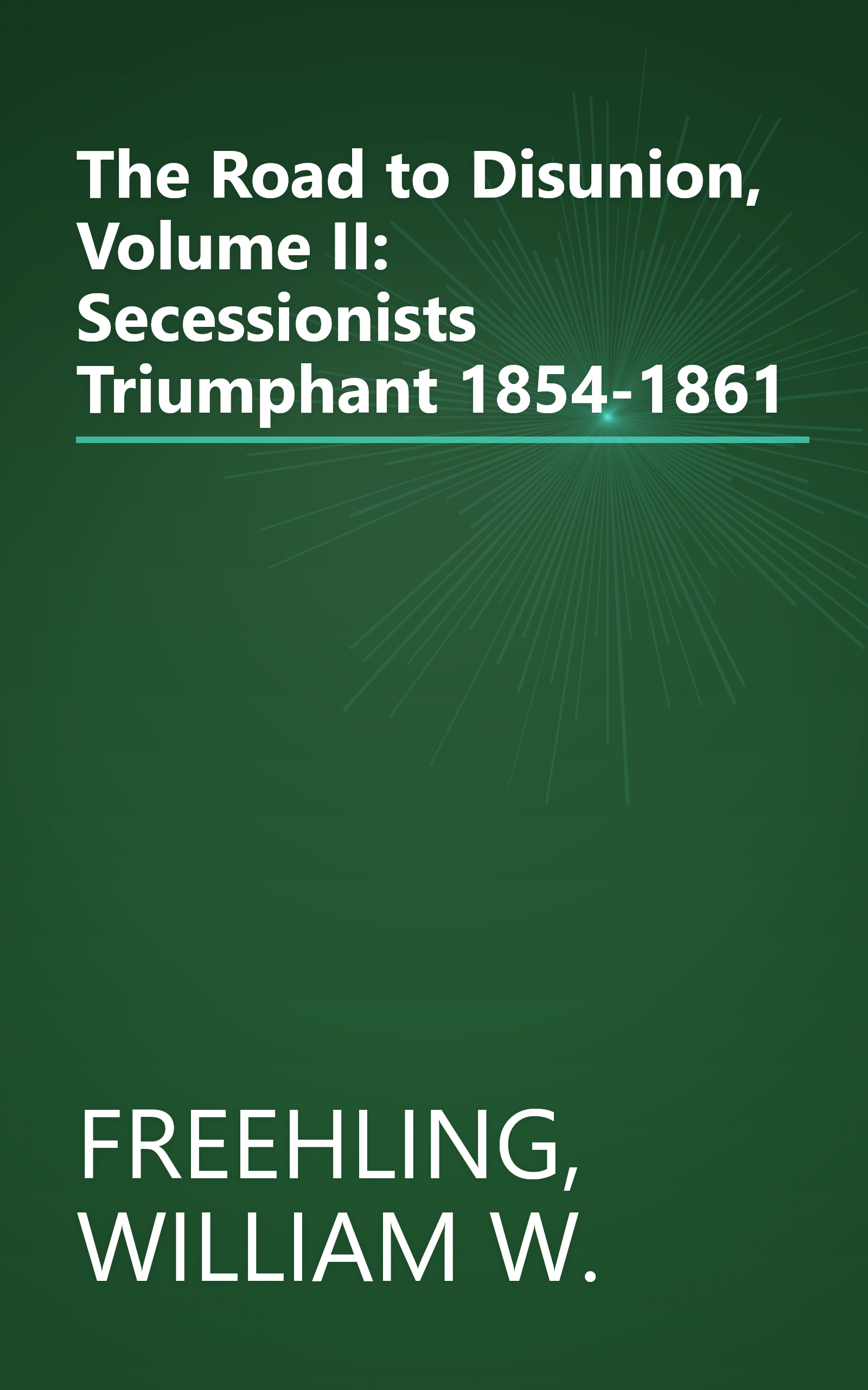 The Road to Disunion, Volume II: Secessionists Triumphant 1854-1861 book cover