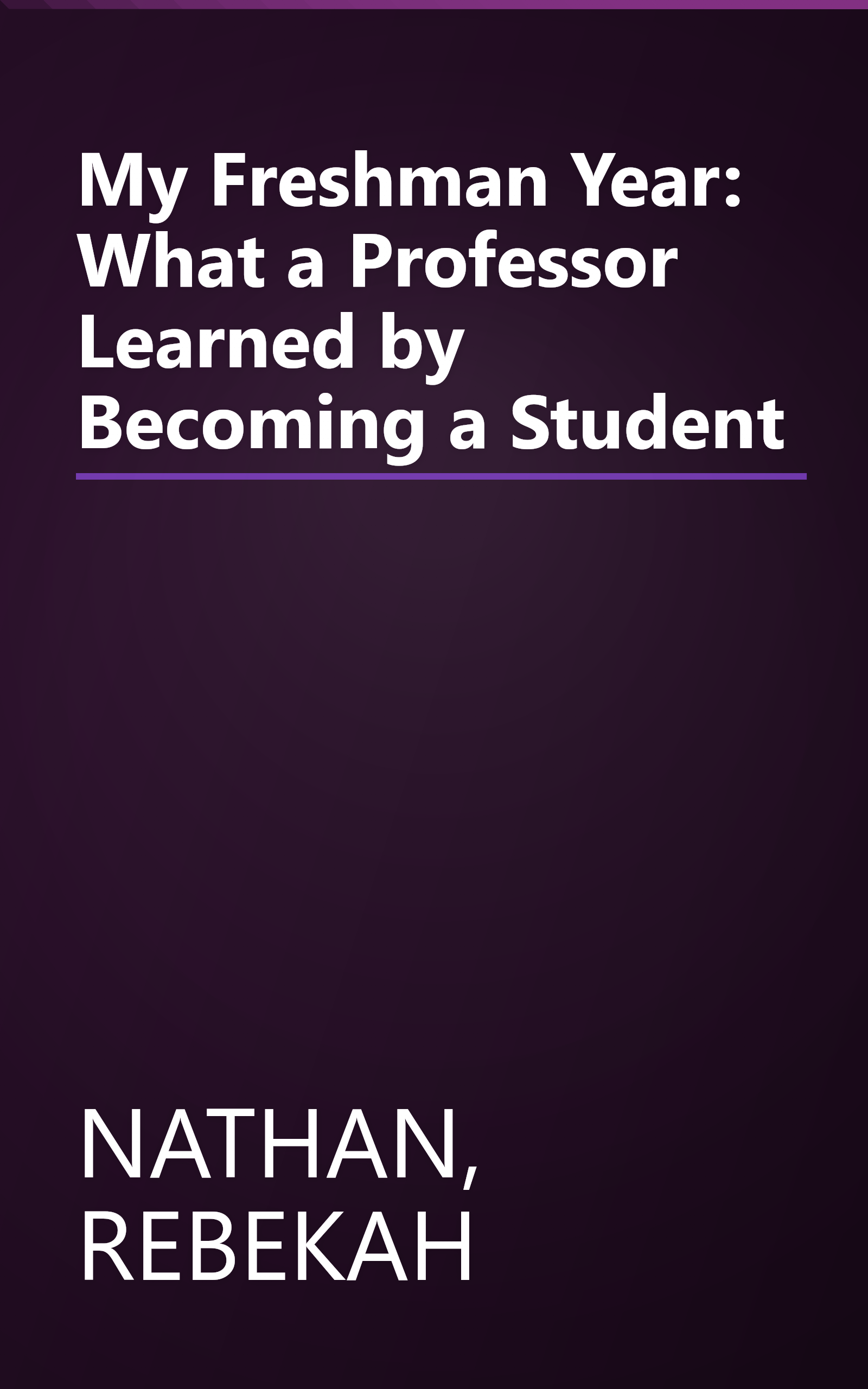 My Freshman Year: What a Professor Learned by Becoming a Student book cover