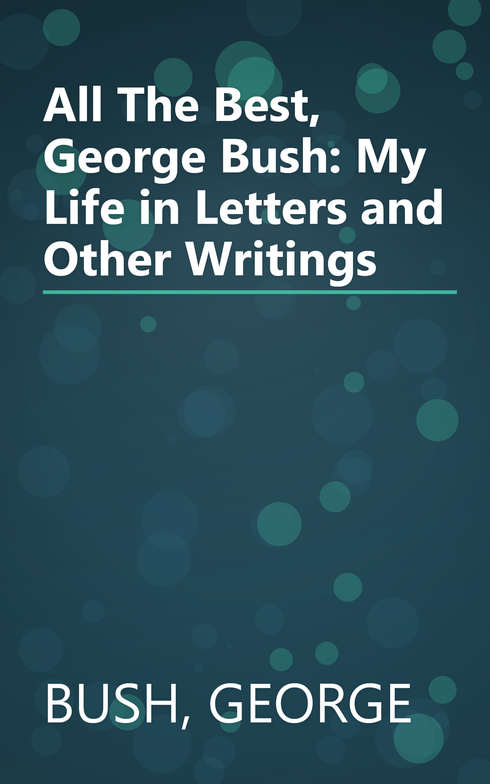 All The Best, George Bush: My Life in Letters and Other Writings book cover