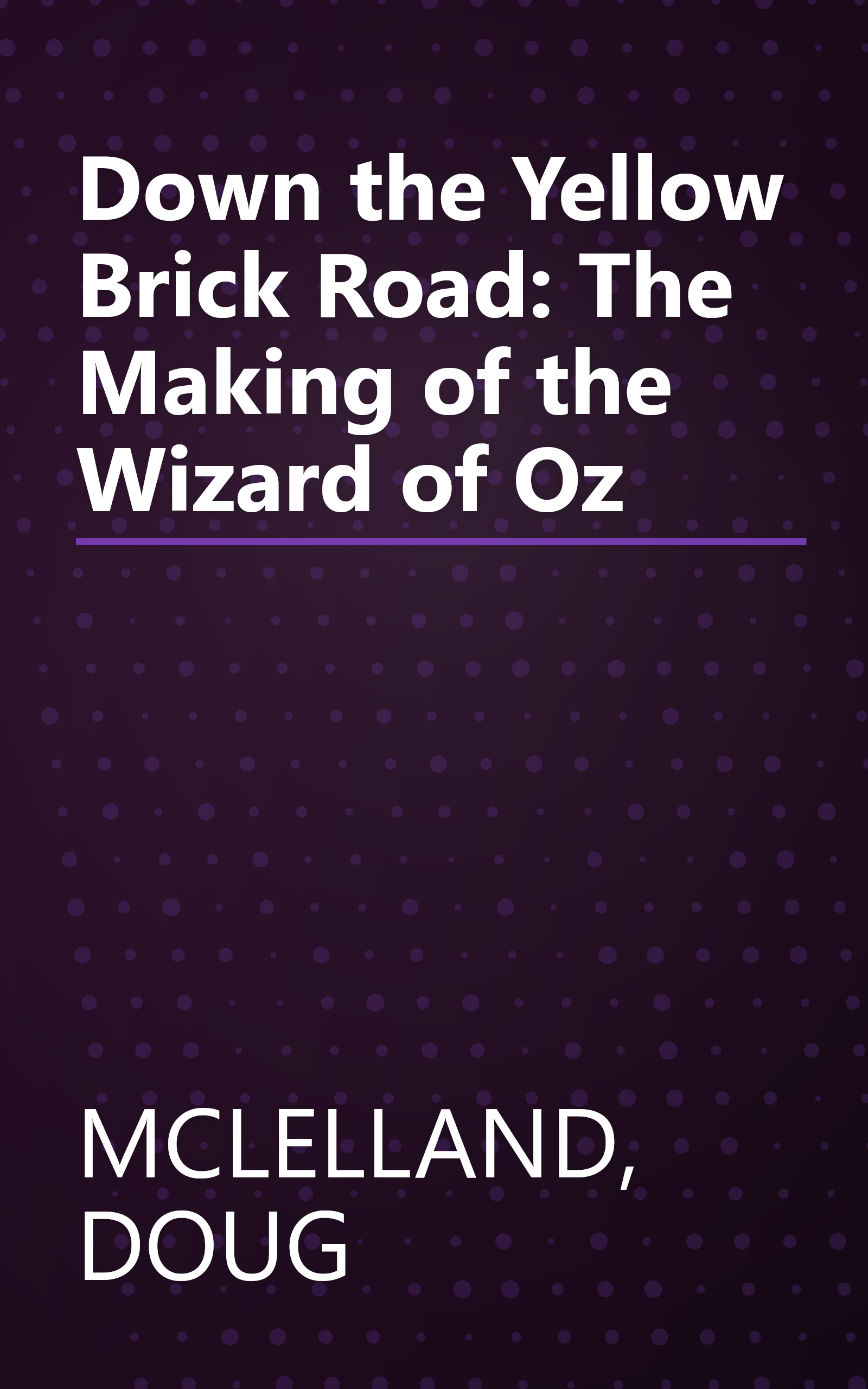 Down the Yellow Brick Road: The Making of the Wizard of Oz book cover
