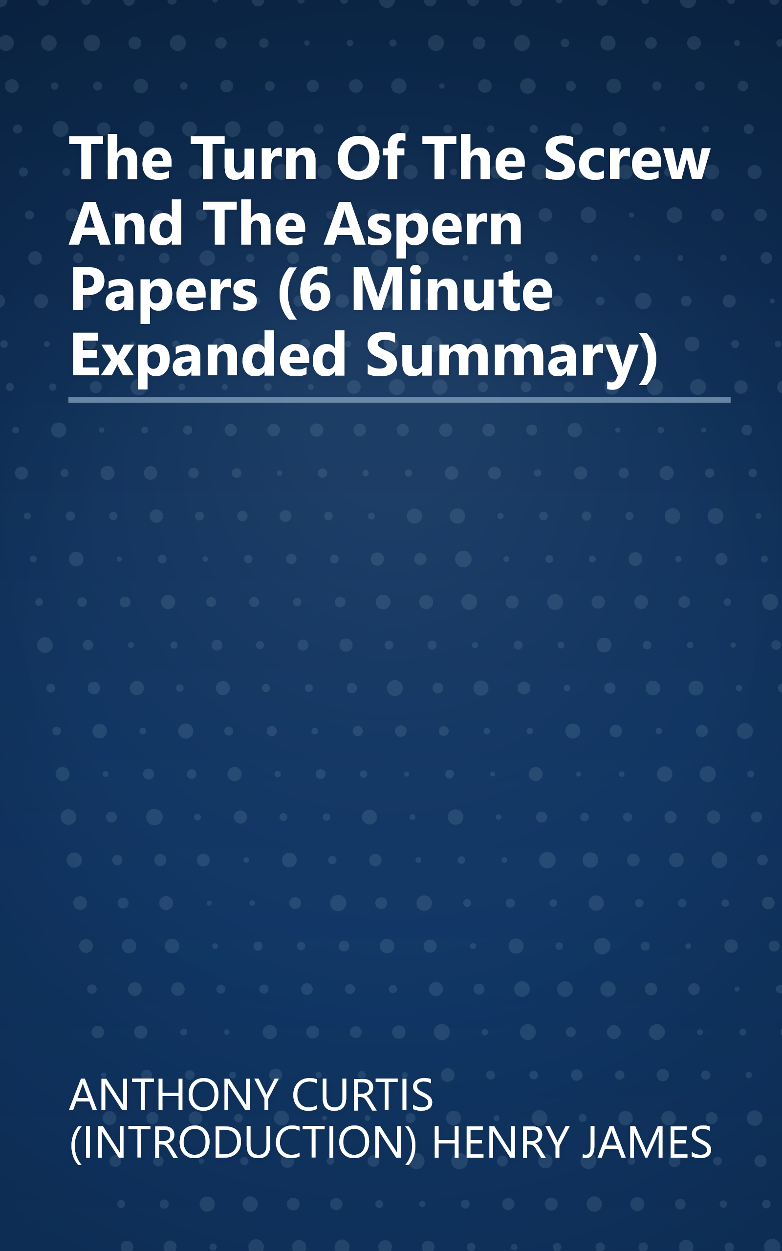 The Turn Of The Screw And The Aspern Papers (6 Minute   Expanded Summary) book cover