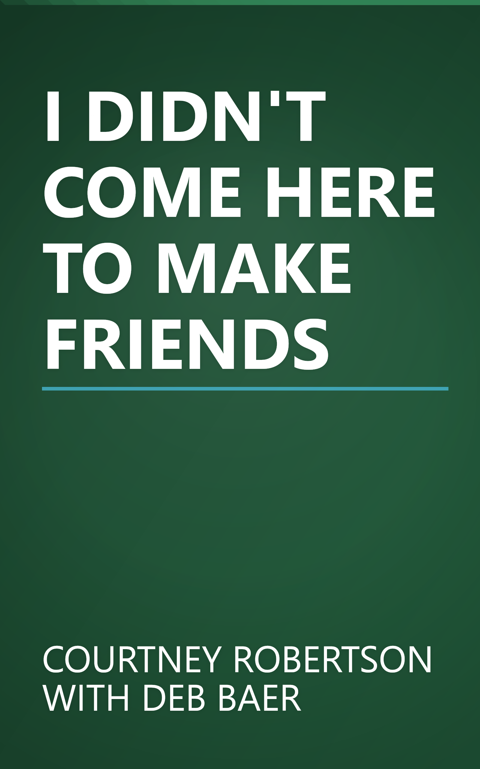 I DIDN'T COME HERE TO MAKE FRIENDS book cover