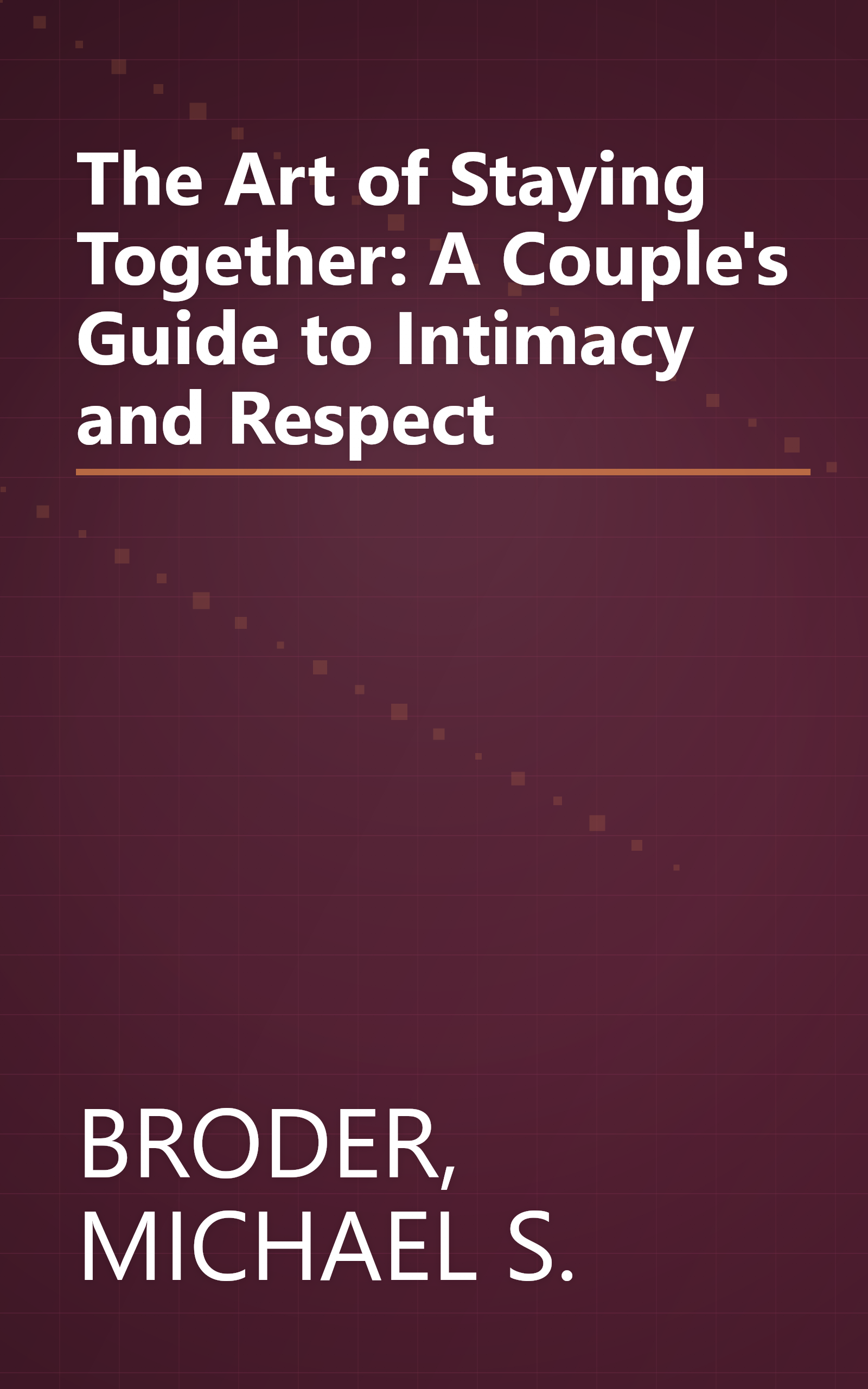 The Art of Staying Together: A Couple's Guide to Intimacy and Respect book cover