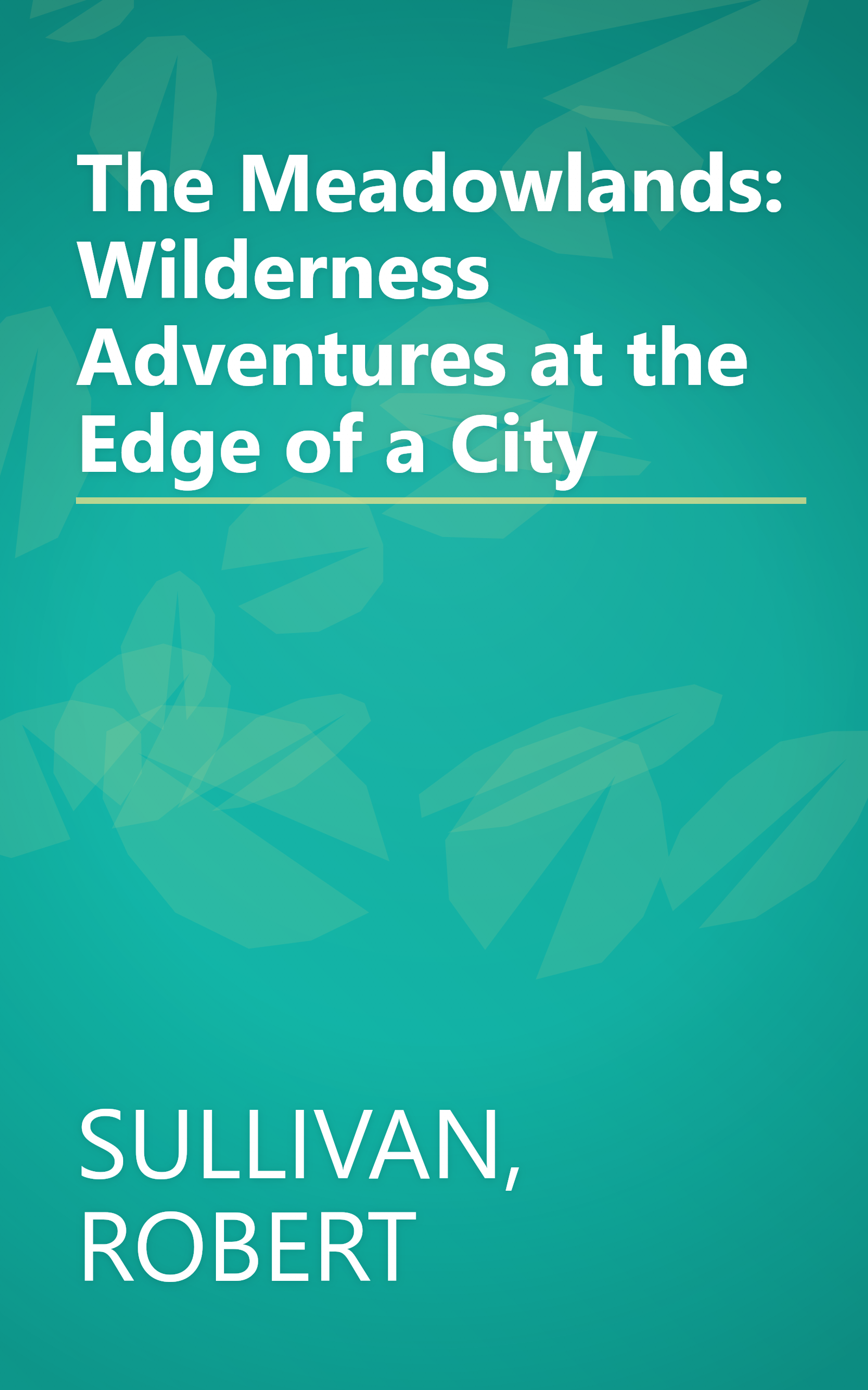 The Meadowlands: Wilderness Adventures at the Edge of a City book cover