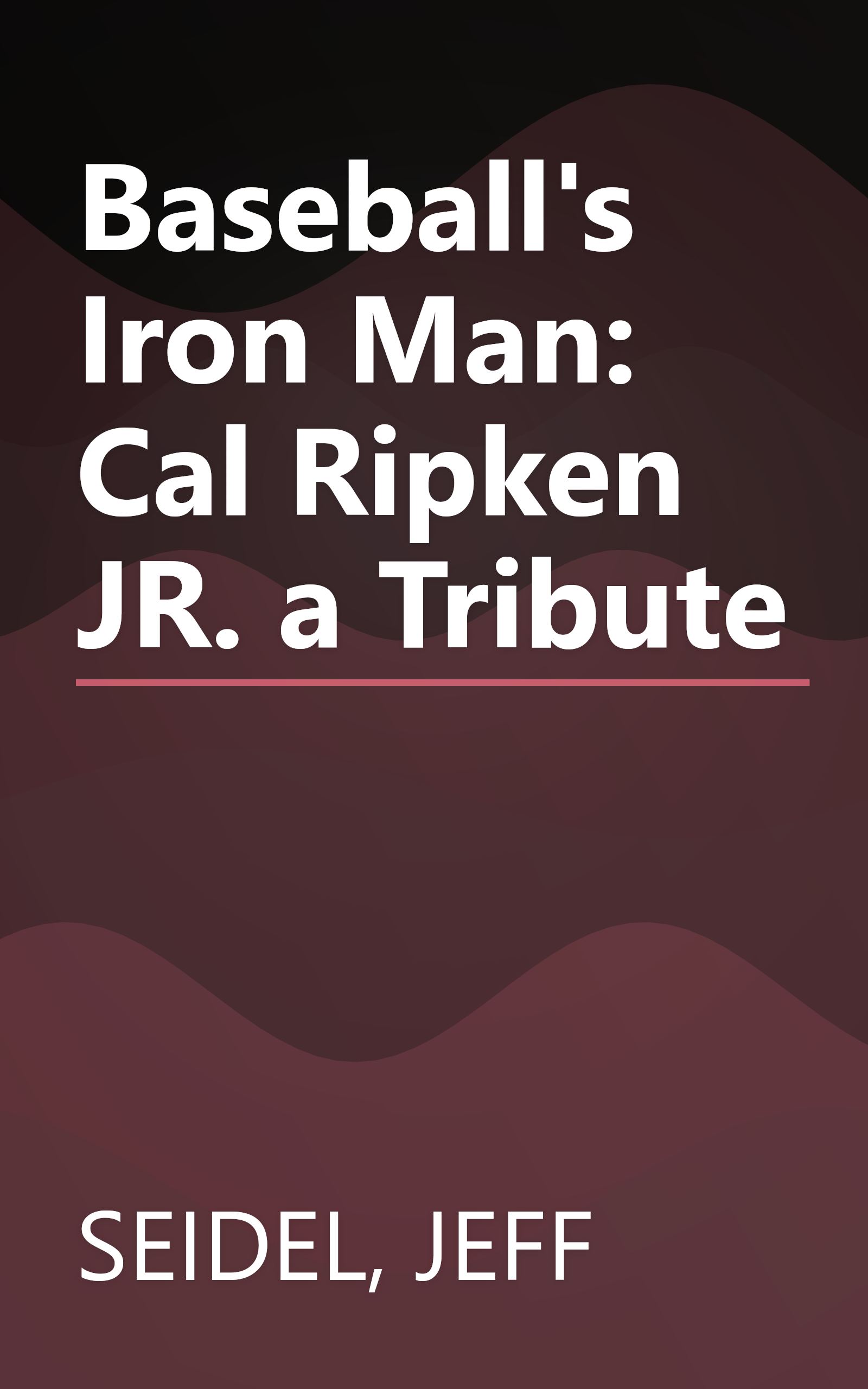 Baseball's Iron Man: Cal Ripken JR. a Tribute book cover