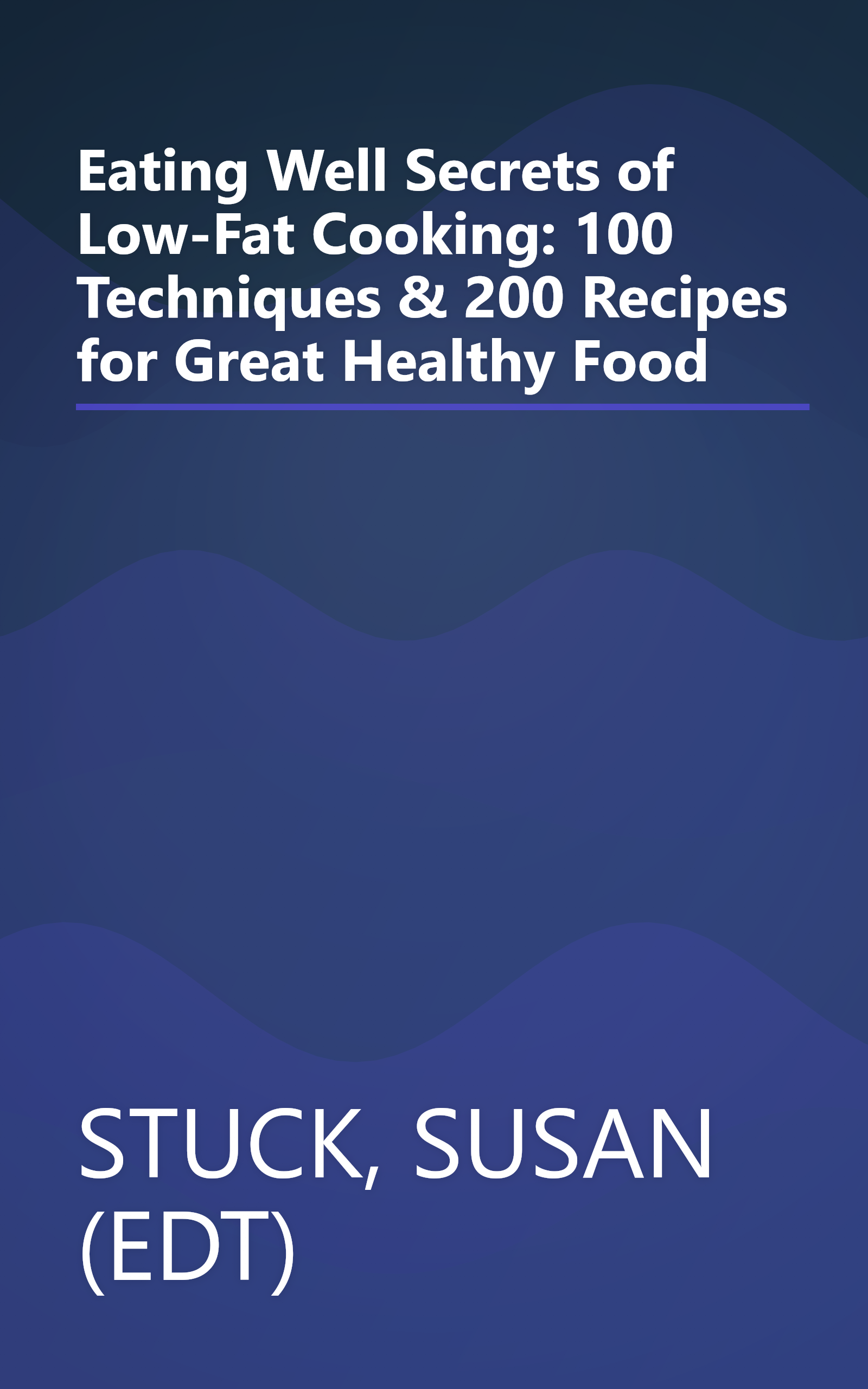 Eating Well Secrets of Low-Fat Cooking: 100 Techniques & 200 Recipes for Great Healthy Food book cover