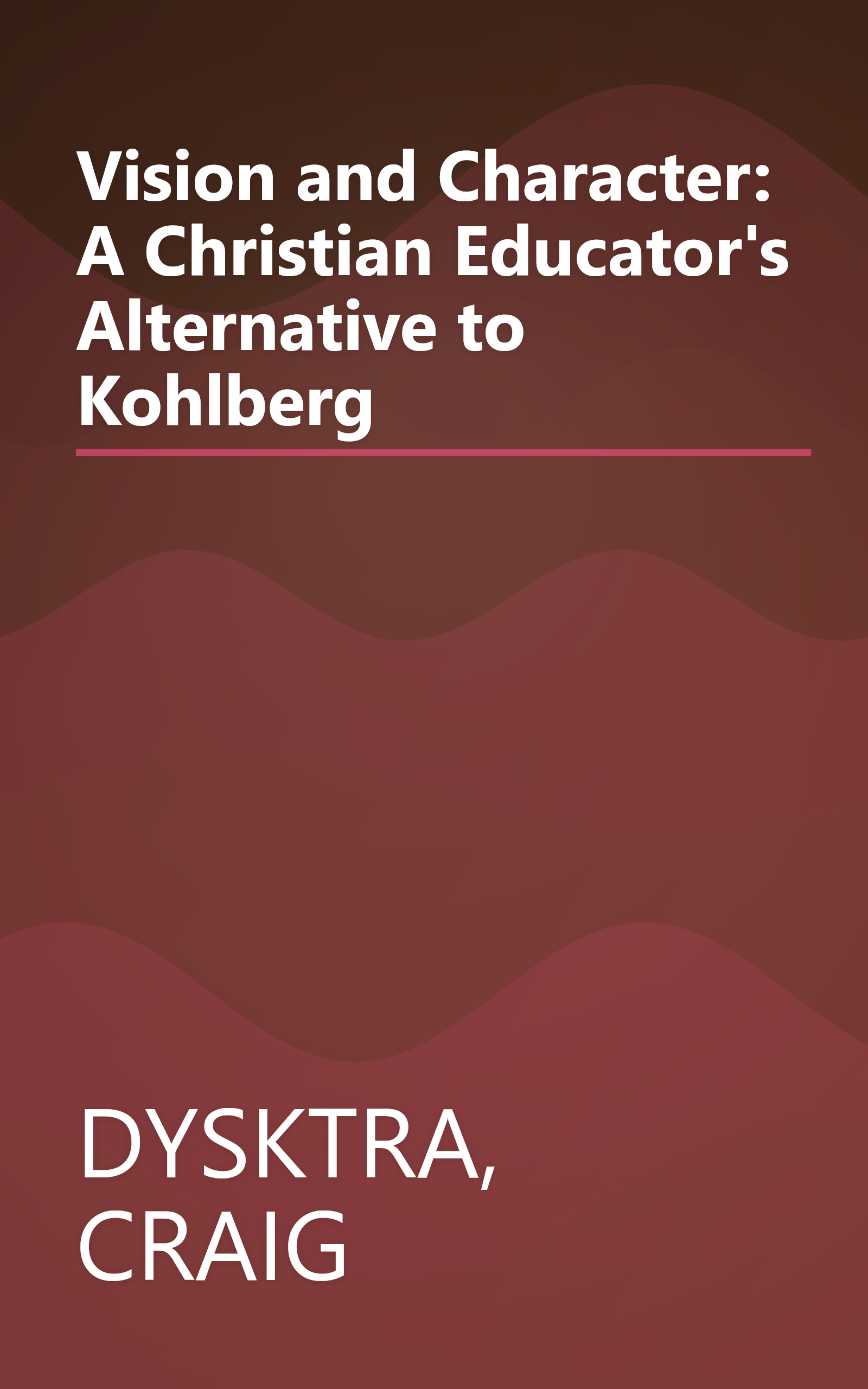 Vision and Character: A Christian Educator's Alternative to Kohlberg book cover