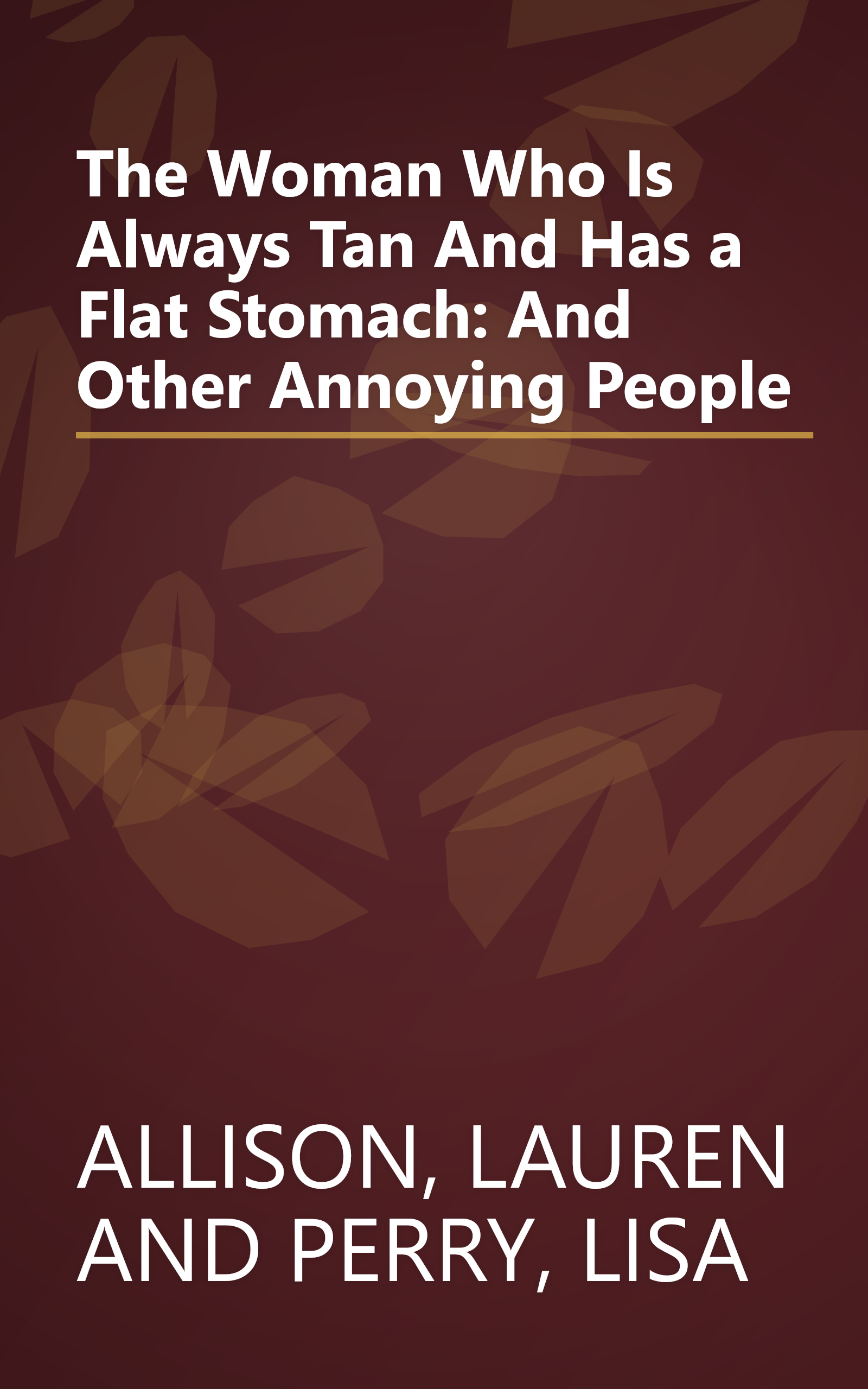 The Woman Who Is Always Tan And Has a Flat Stomach: And Other Annoying People book cover