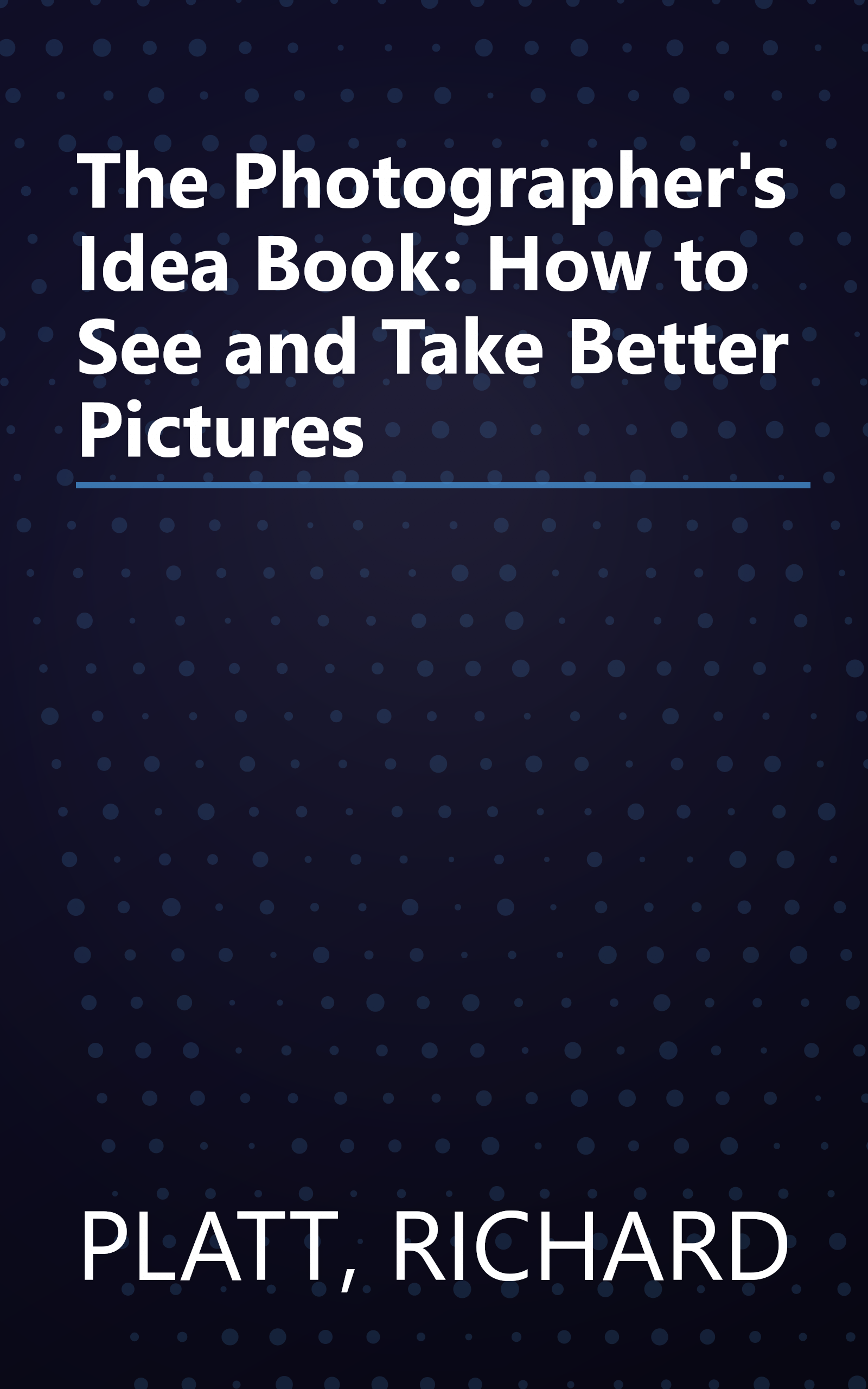 The Photographer's Idea Book: How to See and Take Better Pictures book cover