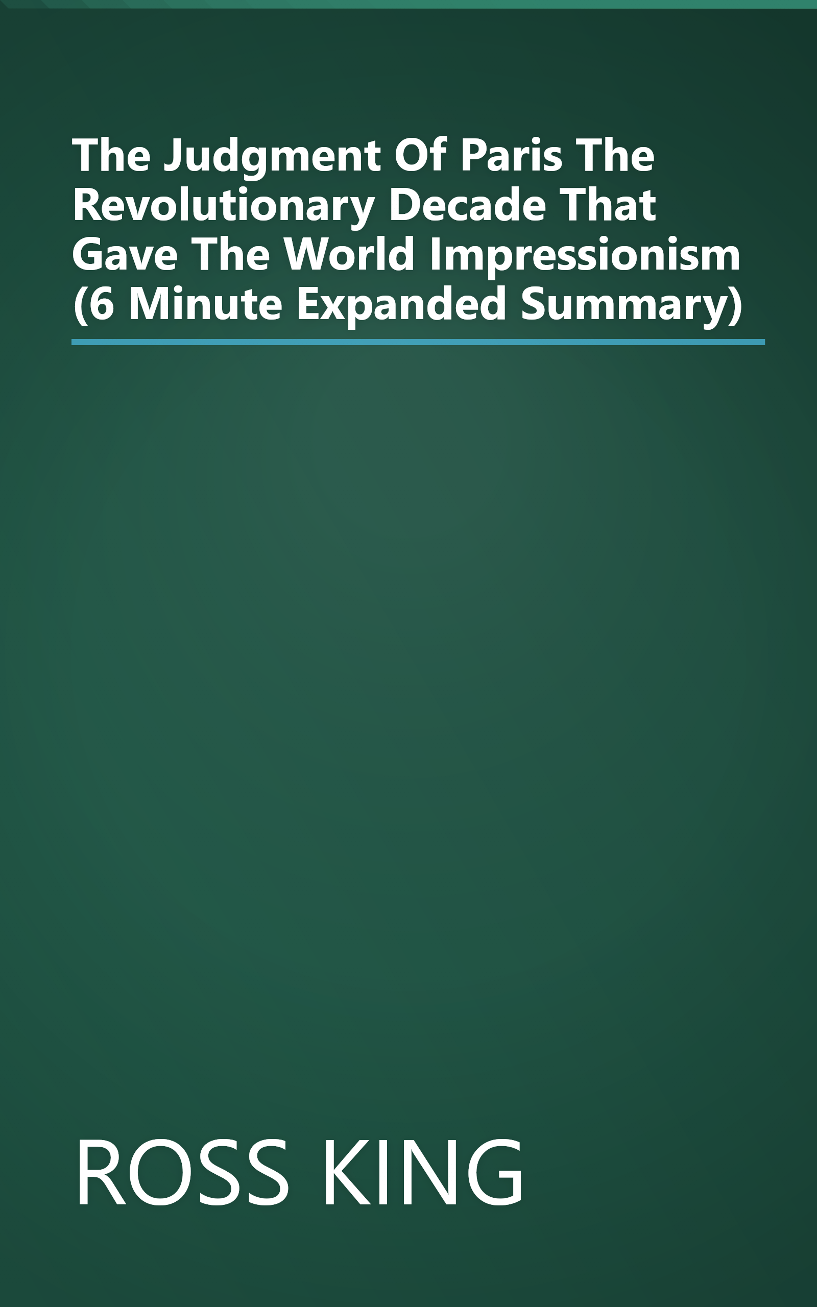 The Judgment Of Paris  The Revolutionary Decade That Gave The World Impressionism (6 Minute   Expanded Summary) book cover