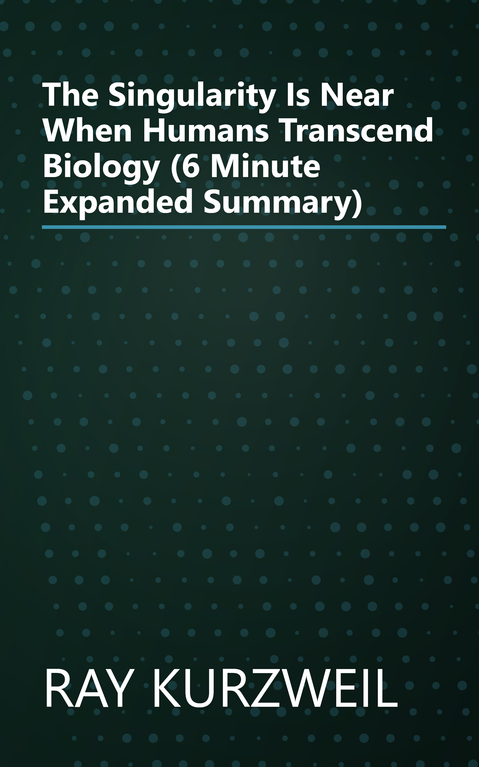 The Singularity Is Near  When Humans Transcend Biology (6 Minute   Expanded Summary) book cover