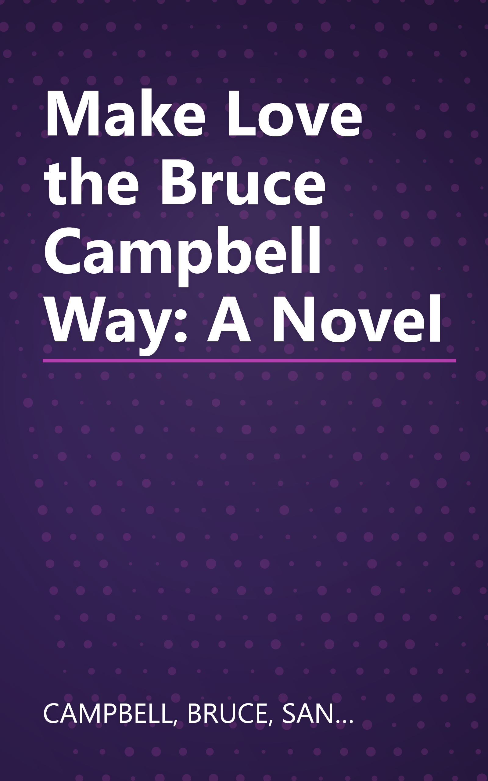 Make Love the Bruce Campbell Way: A Novel book cover