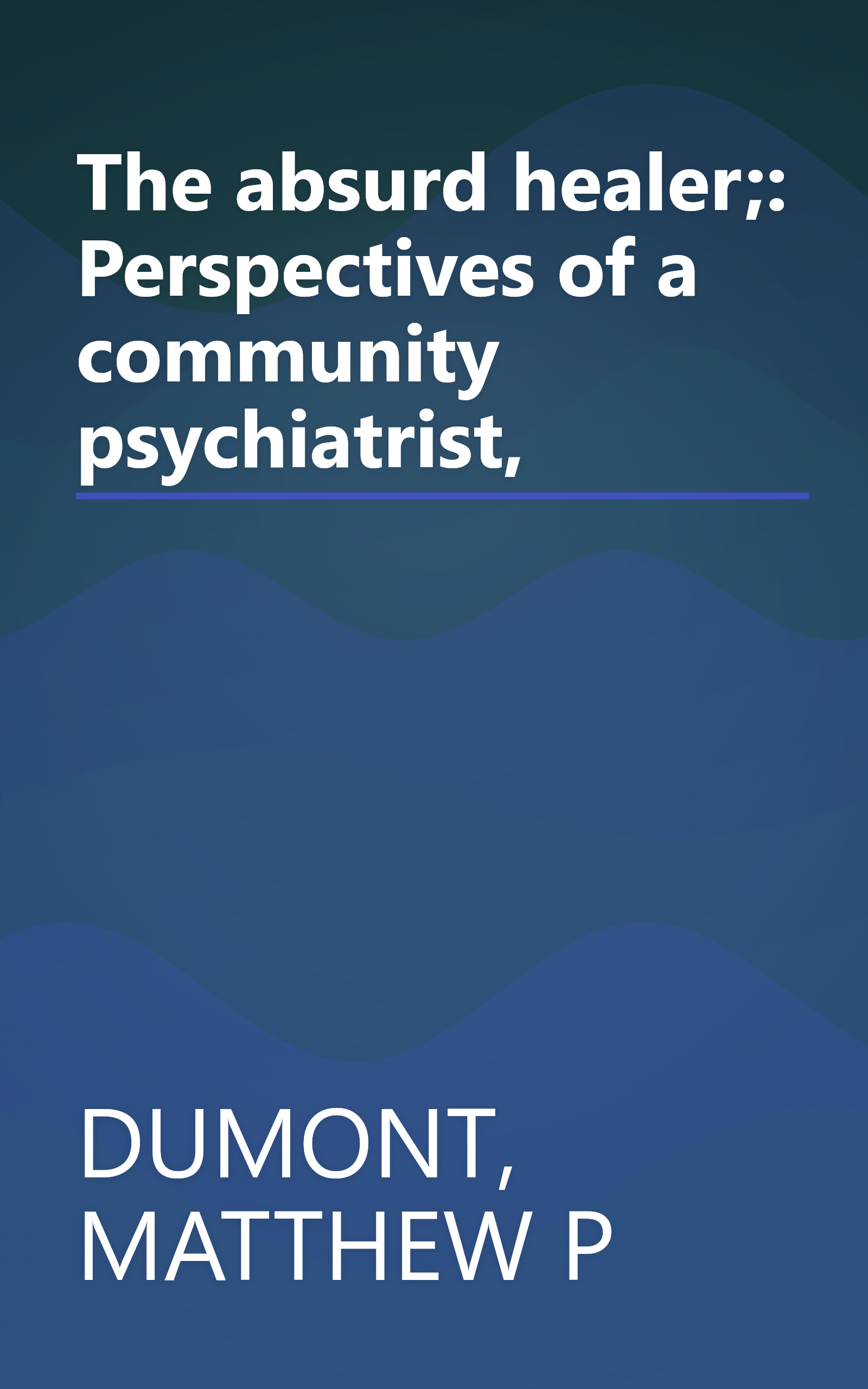 The absurd healer;: Perspectives of a community psychiatrist, book cover