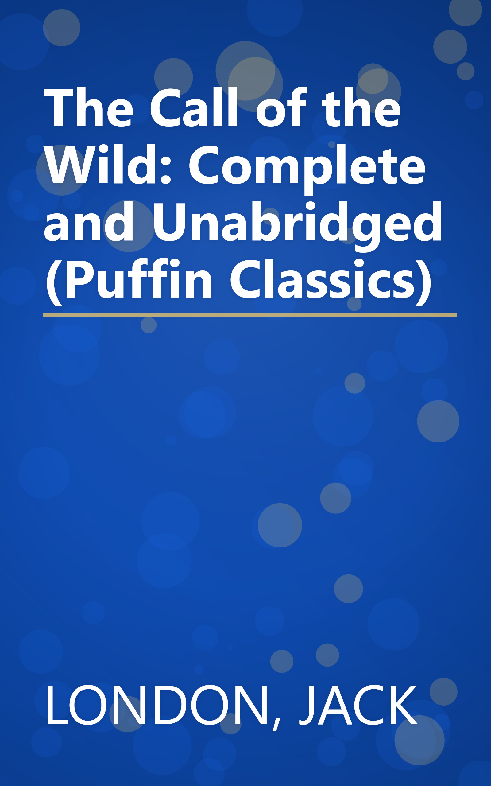 The Call of the Wild: Complete and Unabridged (Puffin Classics) book cover