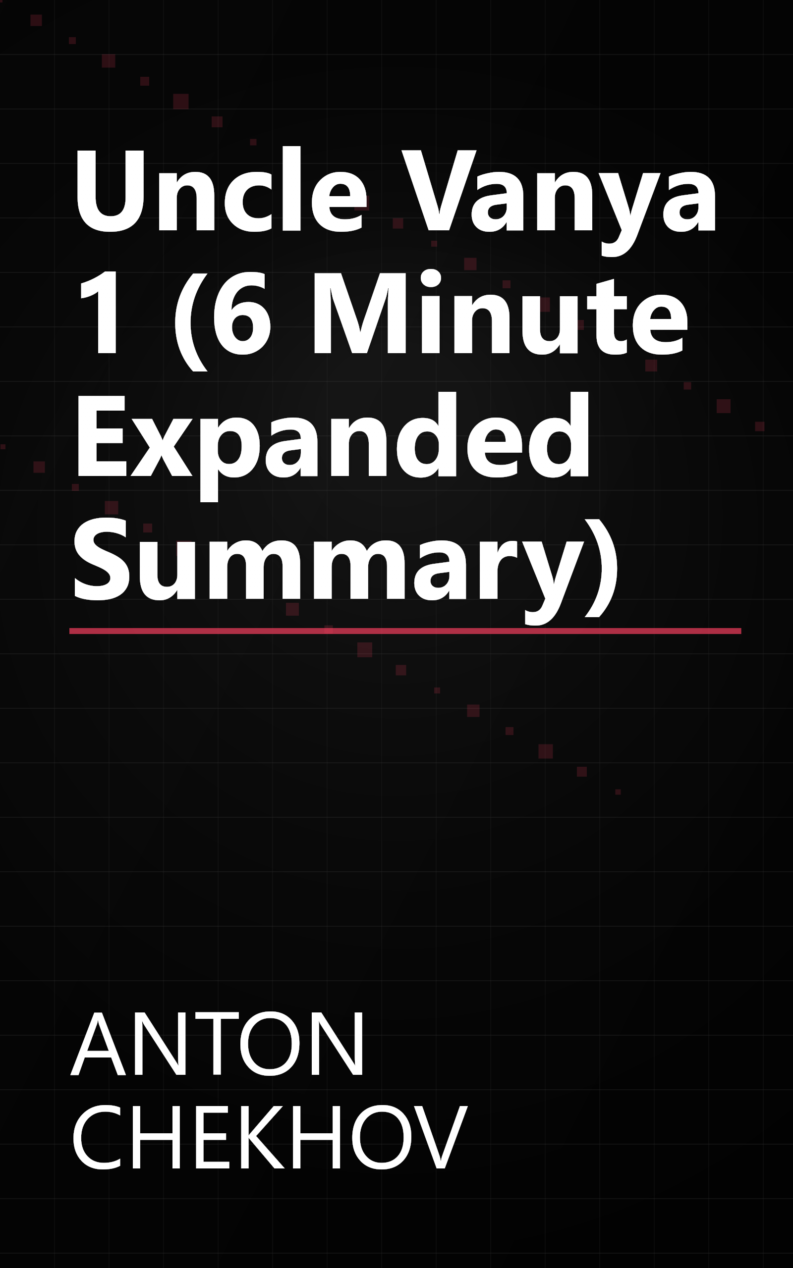 Uncle Vanya 1 (6 Minute   Expanded Summary) book cover