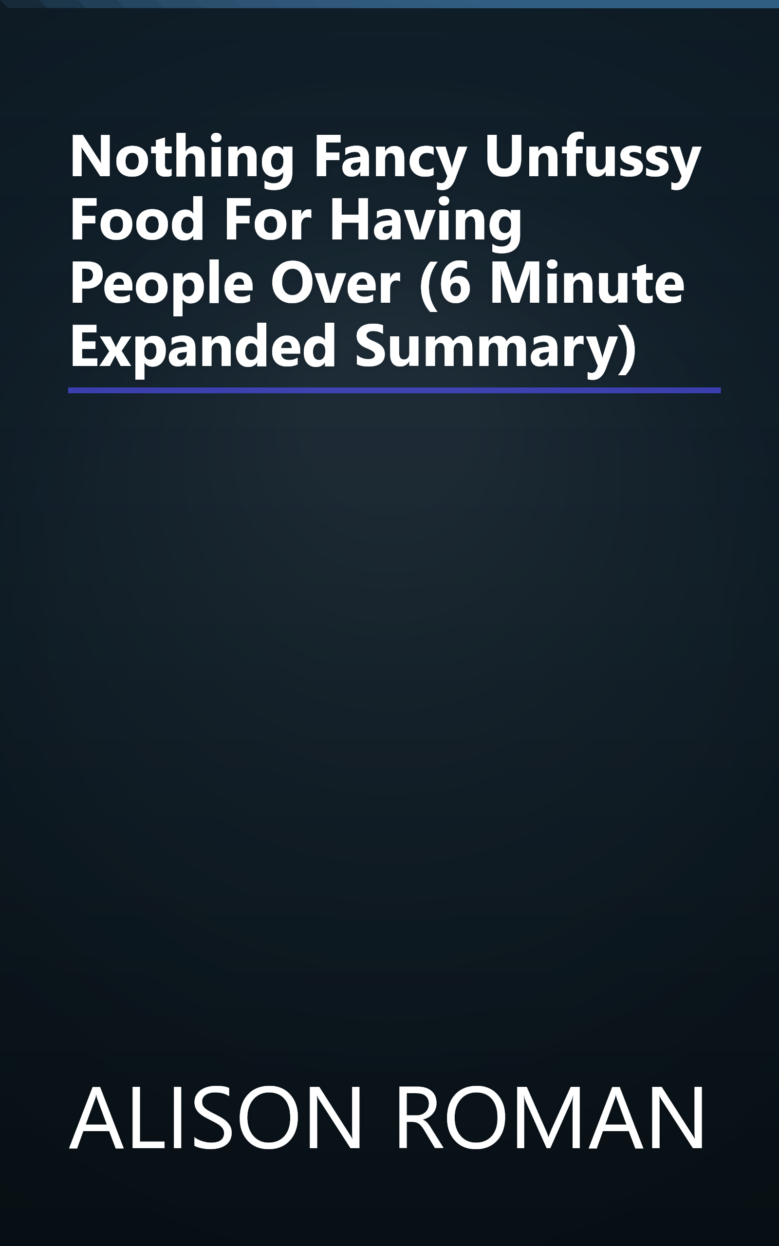 Nothing Fancy  Unfussy Food For Having People Over (6 Minute   Expanded Summary) book cover
