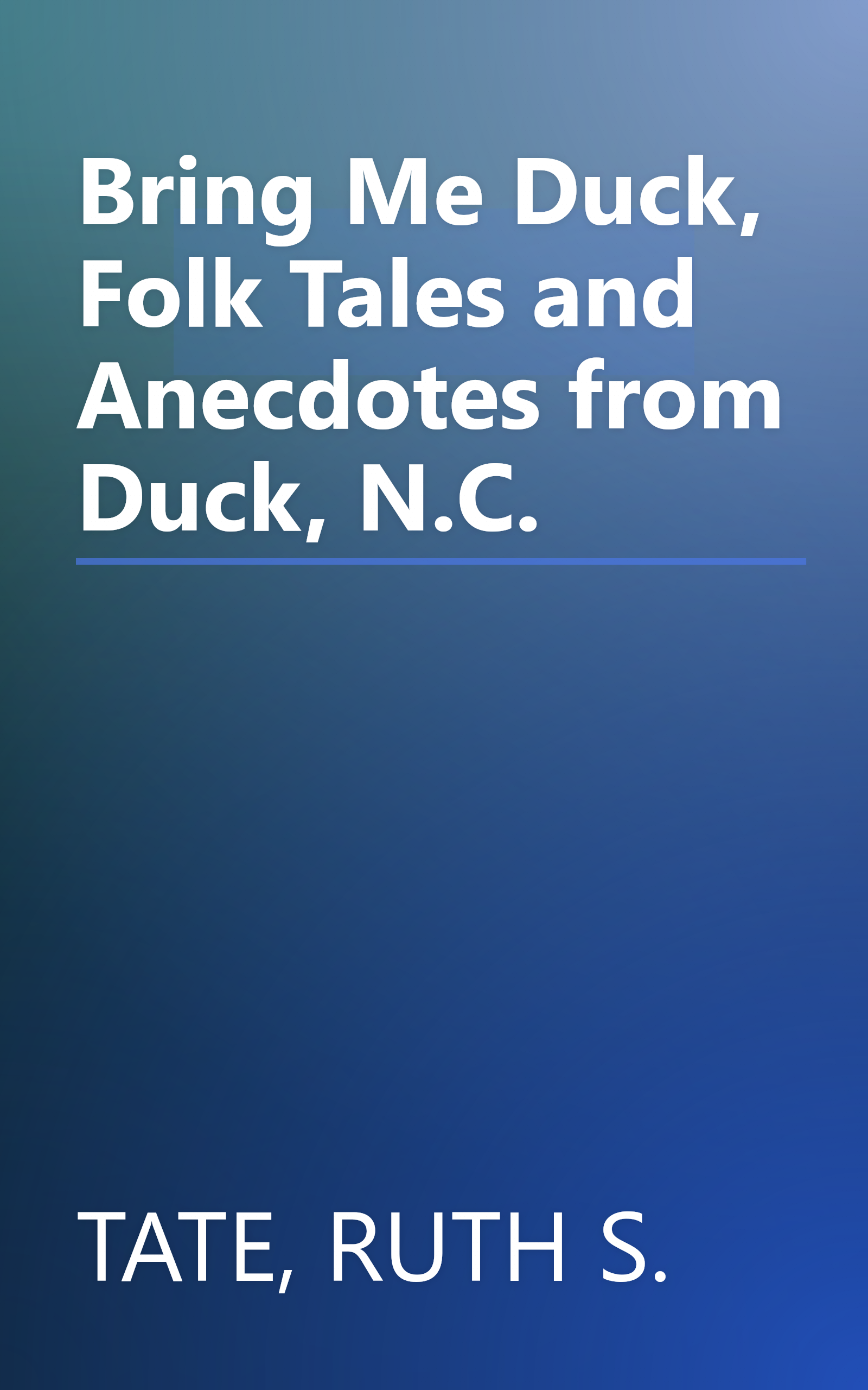 Bring Me Duck, Folk Tales and Anecdotes from Duck, N.C. book cover