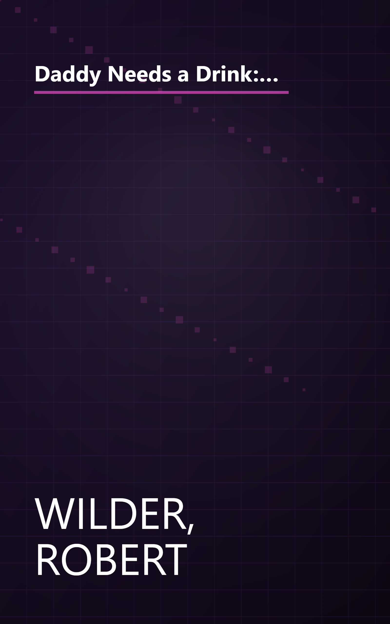 Daddy Needs a Drink: An Irreverent Look at Parenting from a Dad Who Truly Loves His Kids-- Even When They're Driving Him Nuts book cover