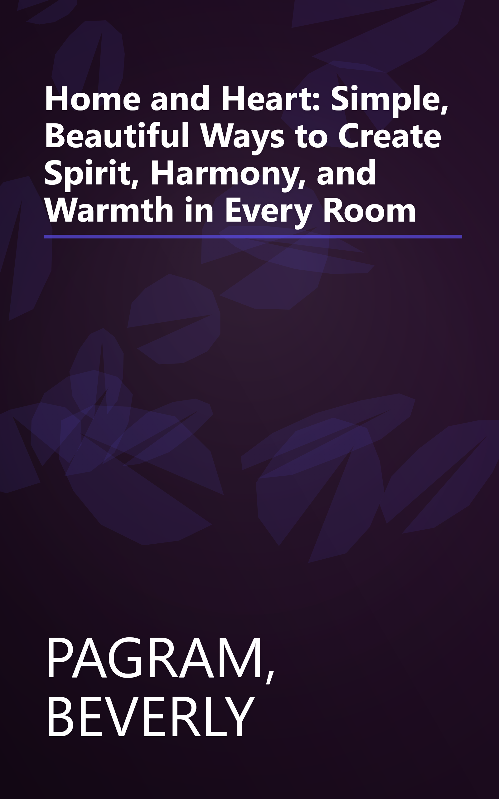 Home and Heart: Simple, Beautiful Ways to Create Spirit, Harmony, and Warmth in Every Room book cover