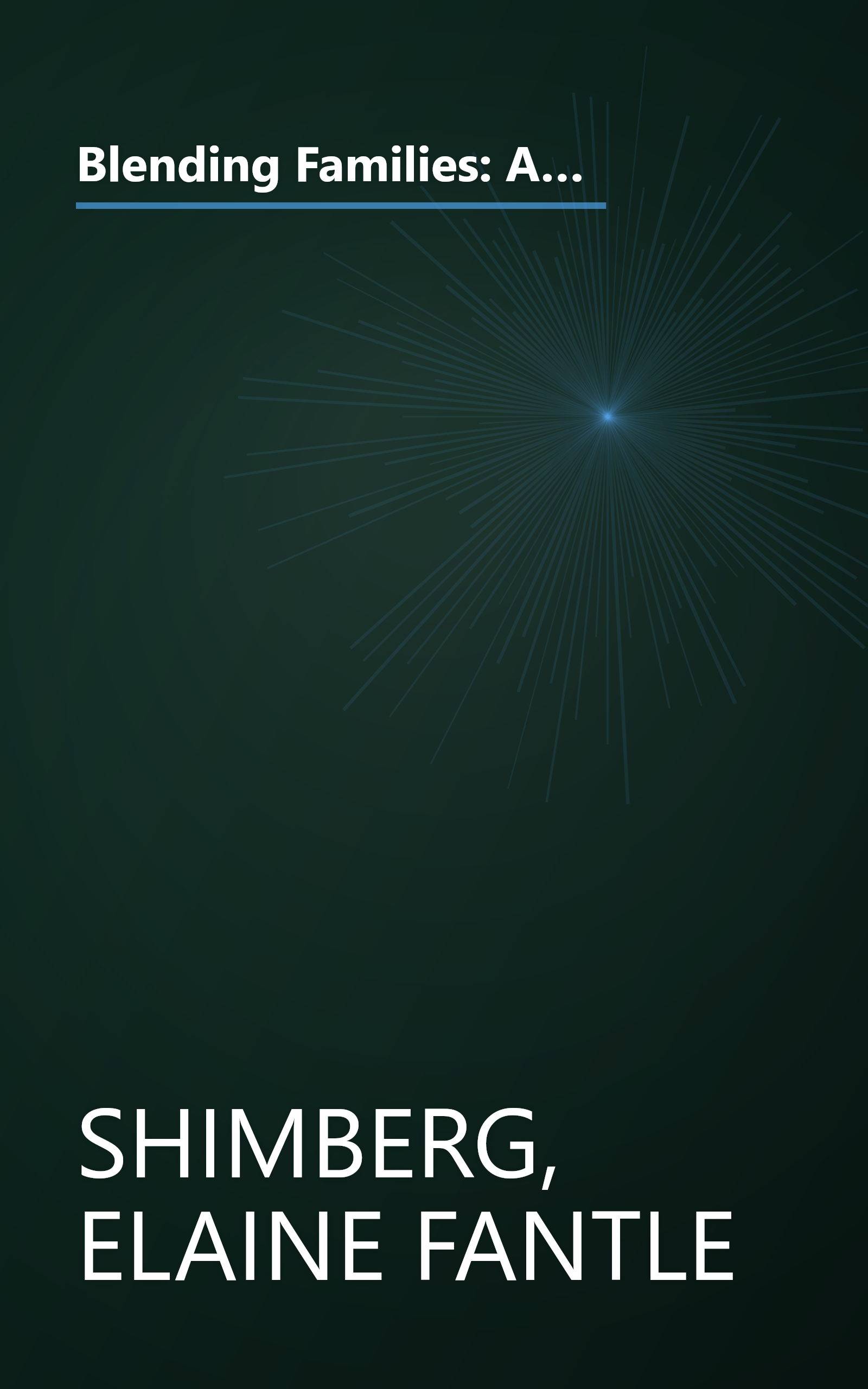 Blending Families: A Guide for Parents, Stepparents, Grandparents and Everyone Building a Successful New Family book cover