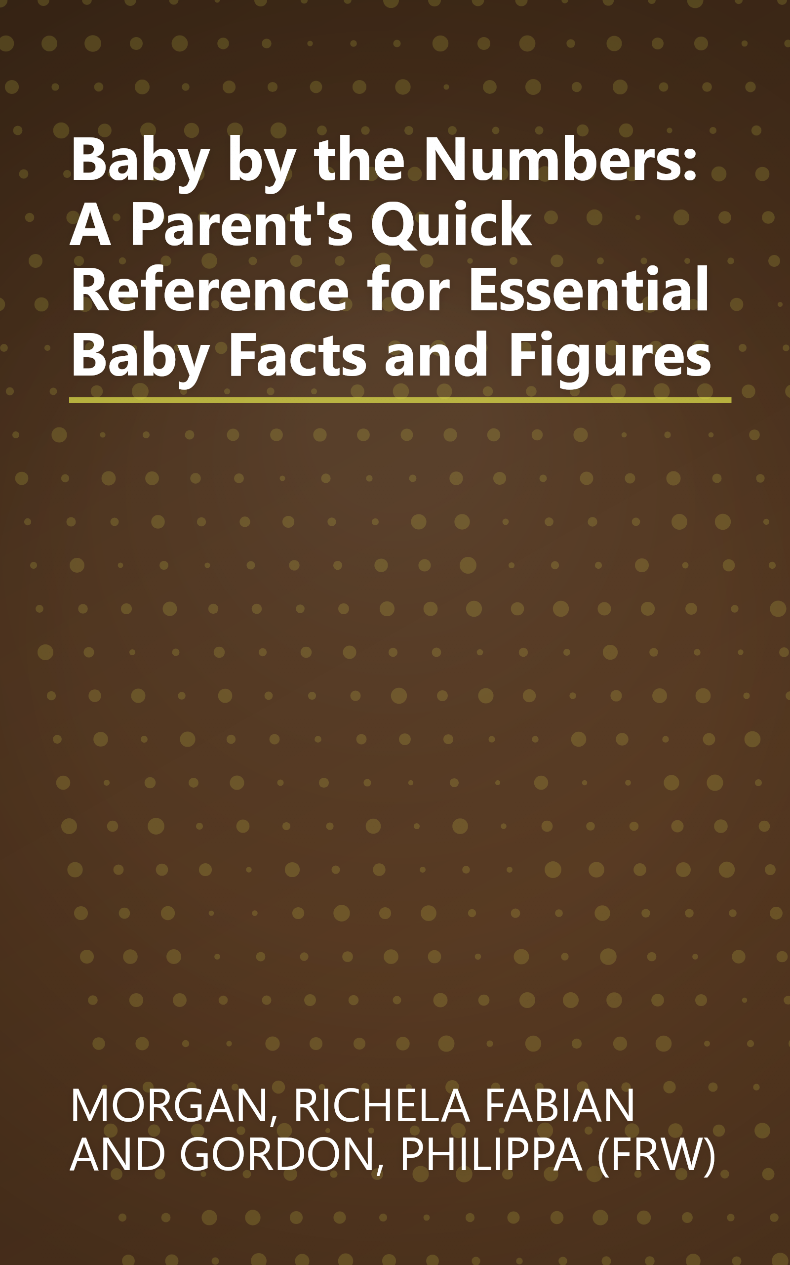 Baby by the Numbers: A Parent's Quick Reference for Essential Baby Facts and Figures book cover