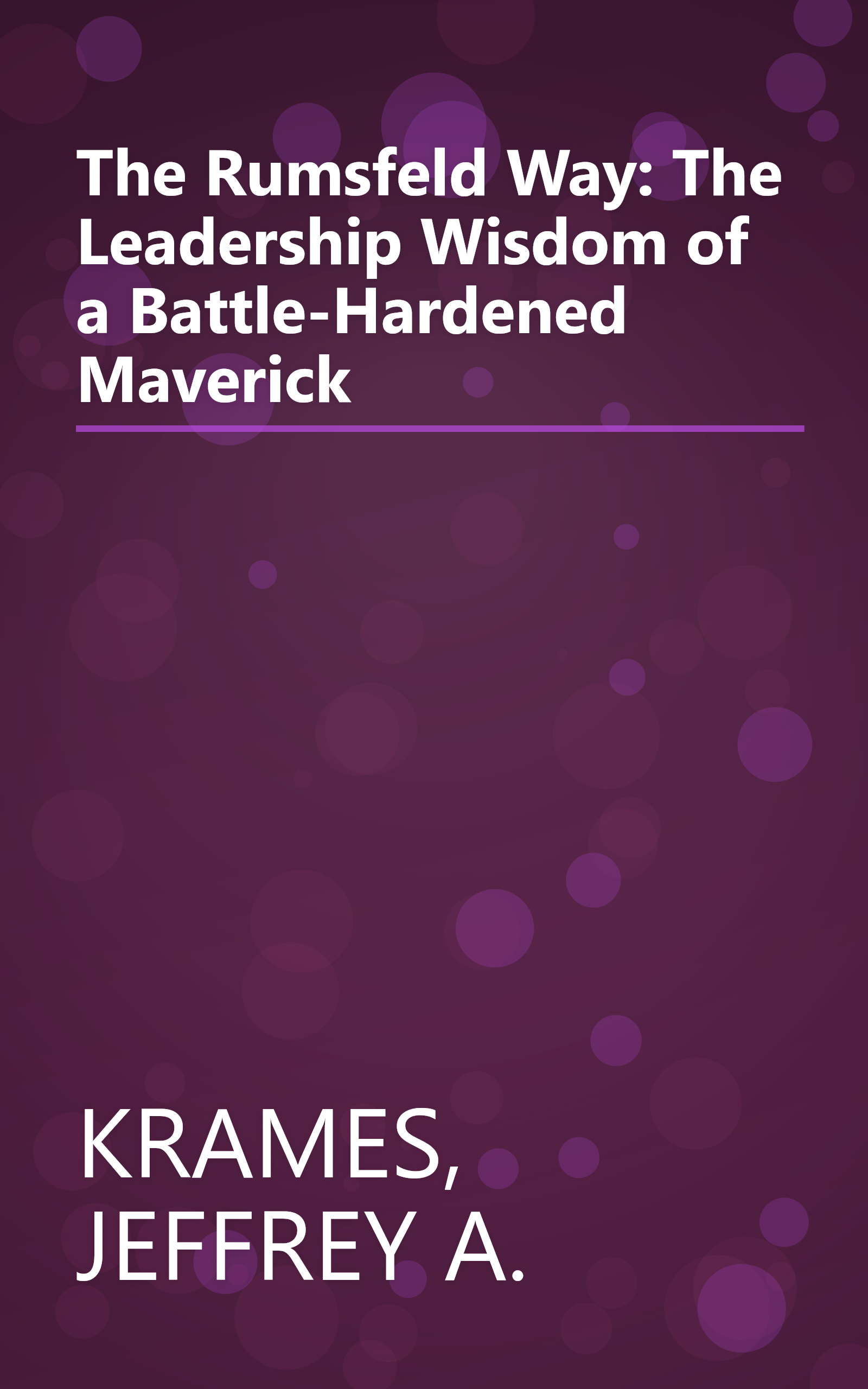 The Rumsfeld Way: The Leadership Wisdom of a Battle-Hardened Maverick book cover