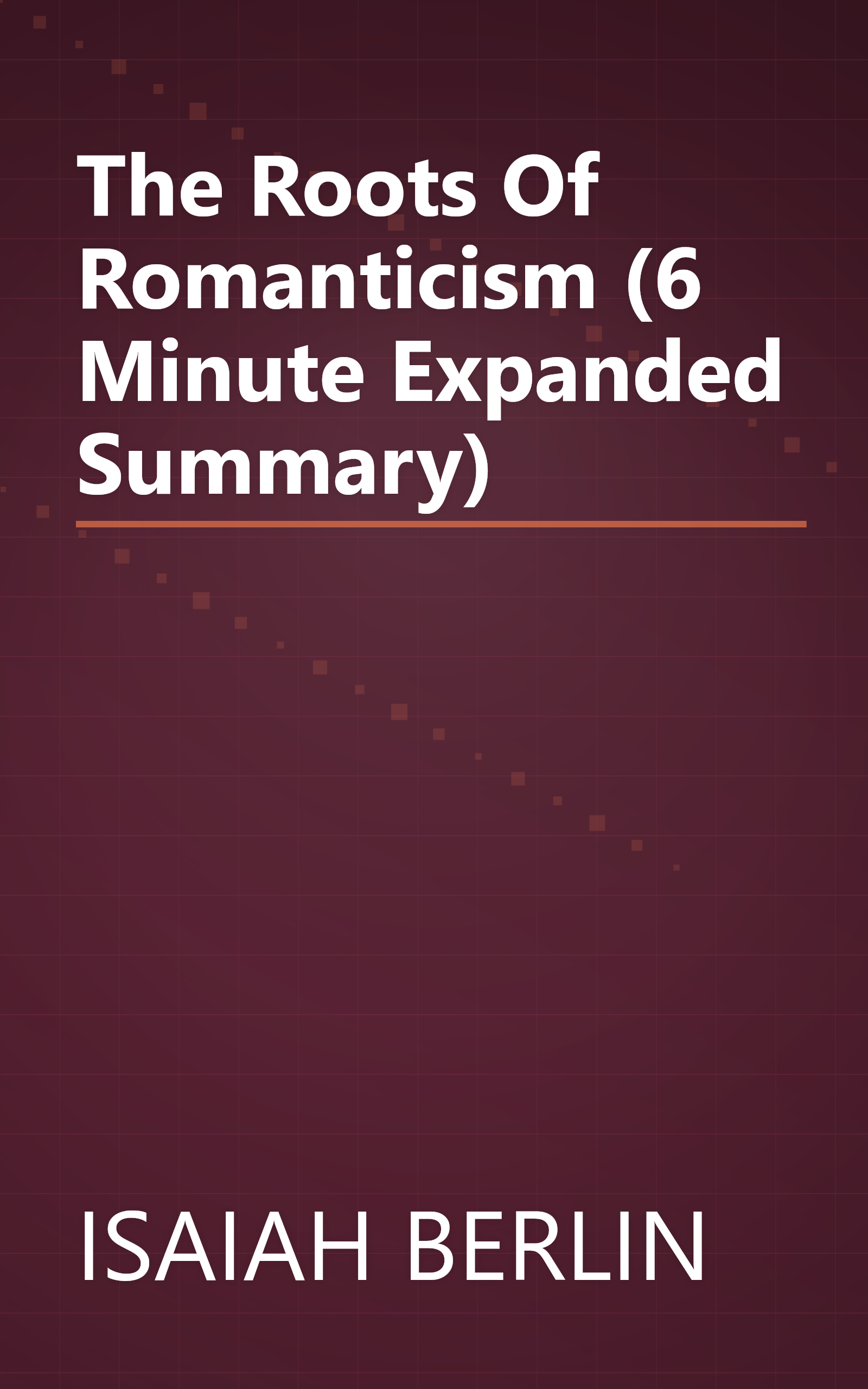 The Roots Of Romanticism (6 Minute   Expanded Summary) book cover