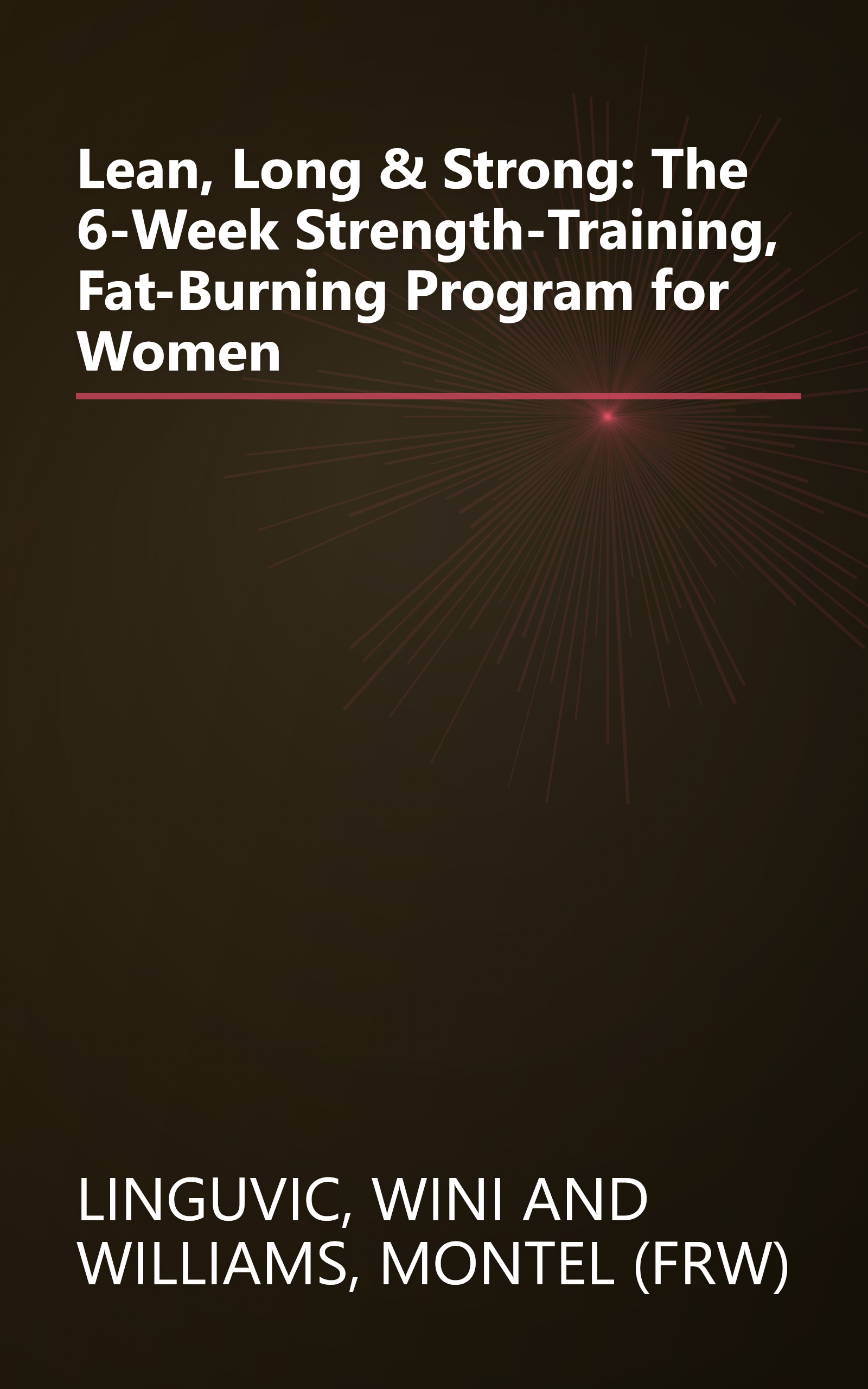 Lean, Long & Strong: The 6-Week Strength-Training, Fat-Burning Program for Women book cover