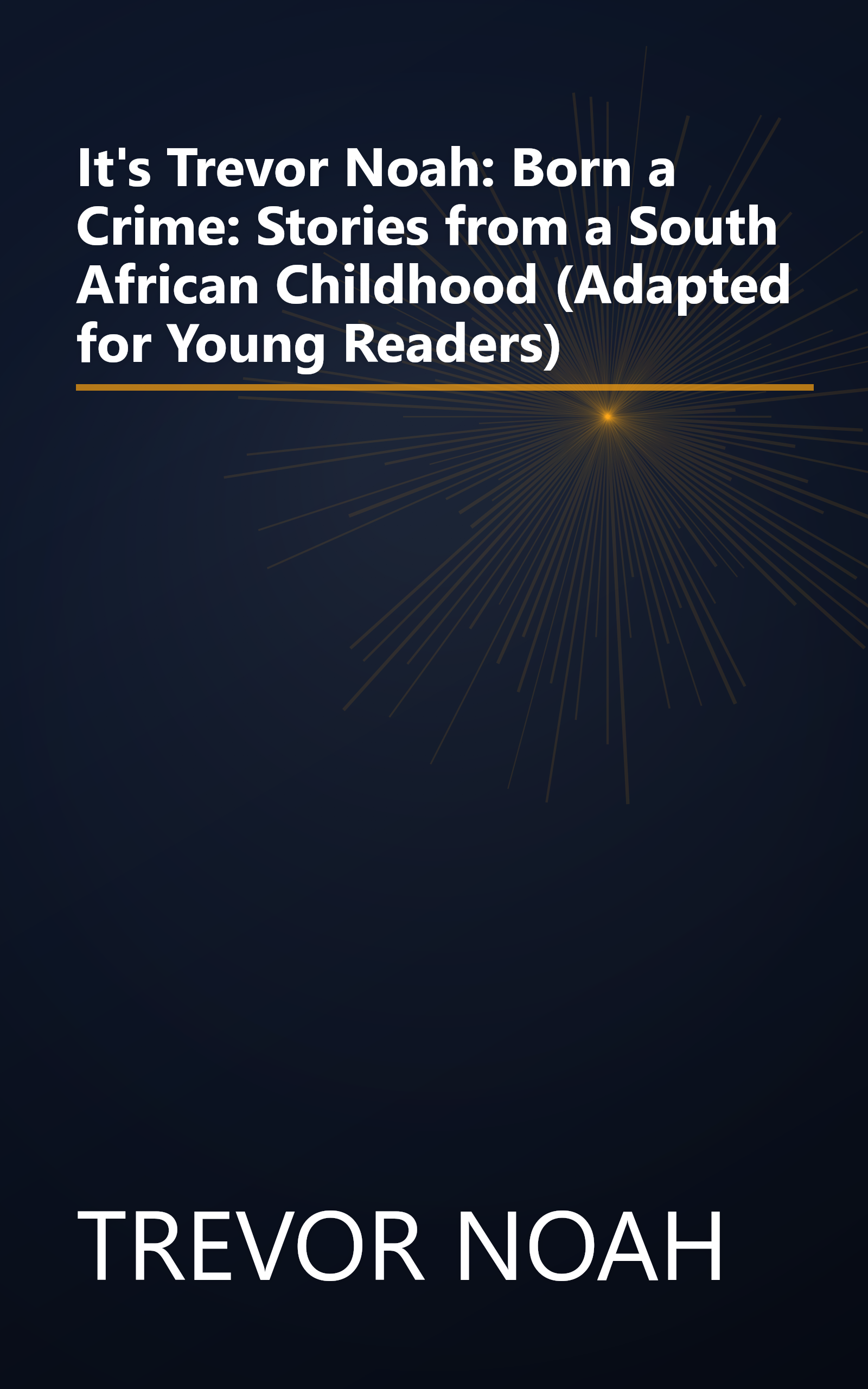 It's Trevor Noah: Born a Crime: Stories from a South African Childhood (Adapted for Young Readers) book cover