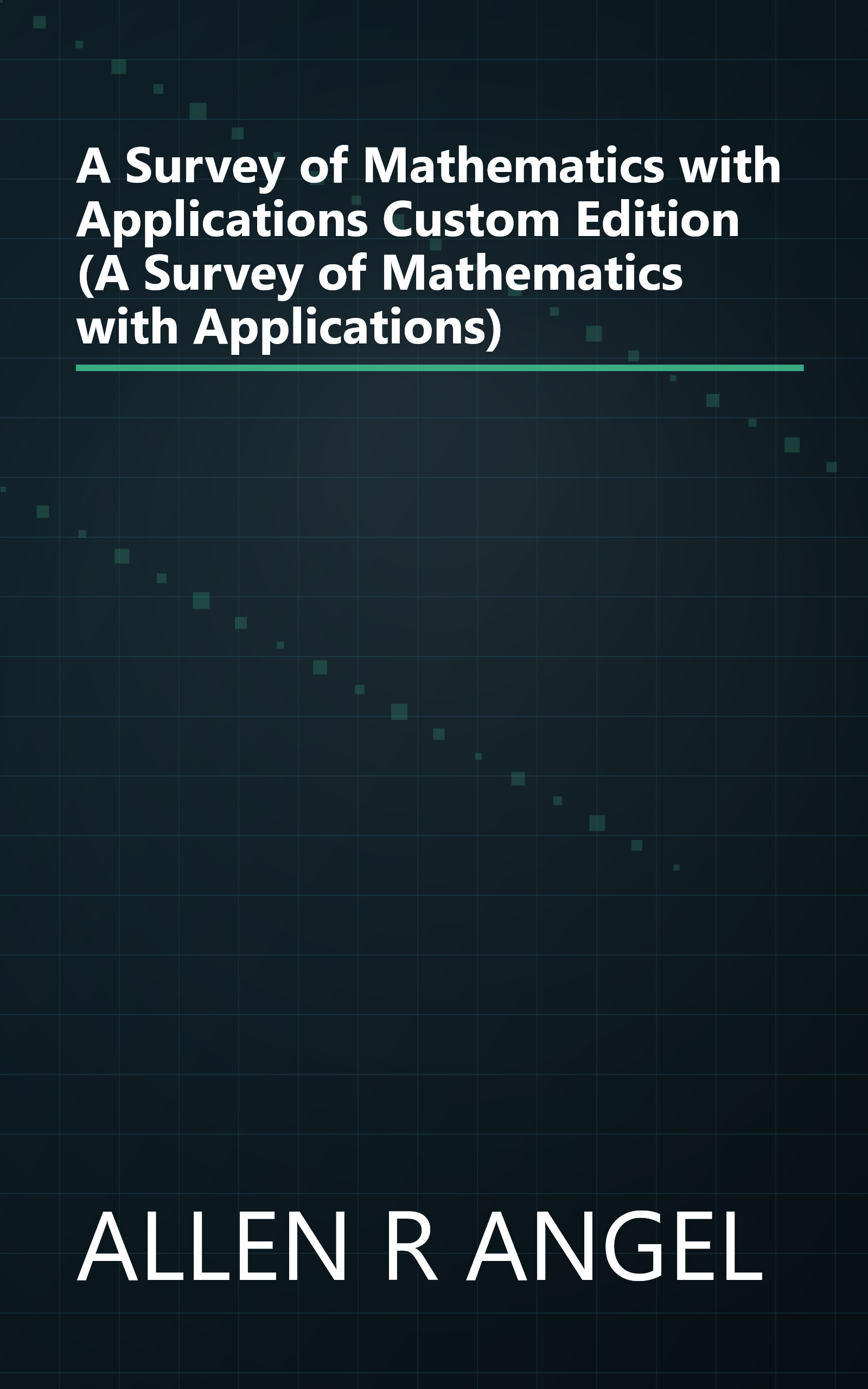 A Survey of Mathematics with Applications Custom Edition (A Survey of Mathematics with Applications) book cover