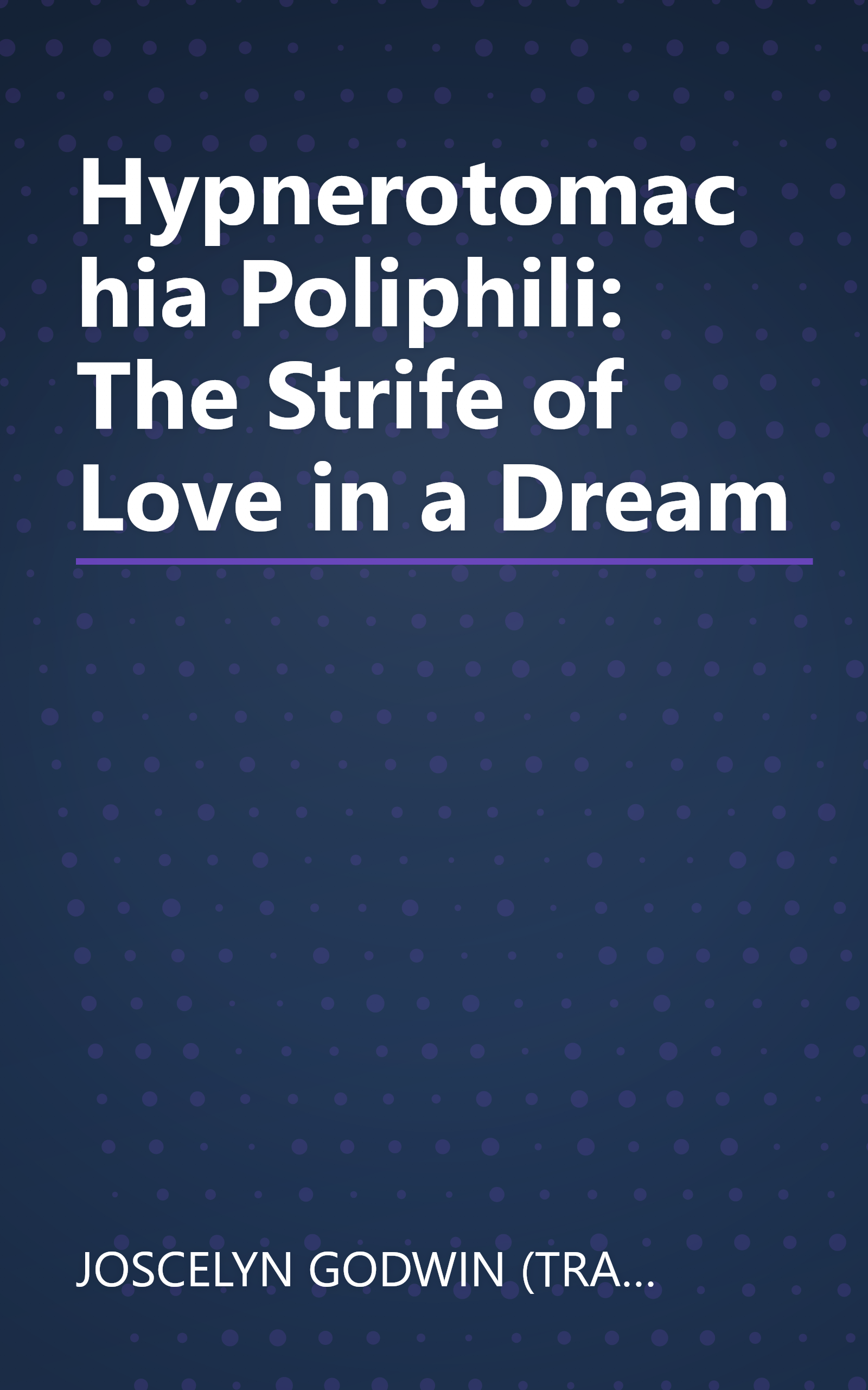 Hypnerotomachia Poliphili: The Strife of Love in a Dream book cover