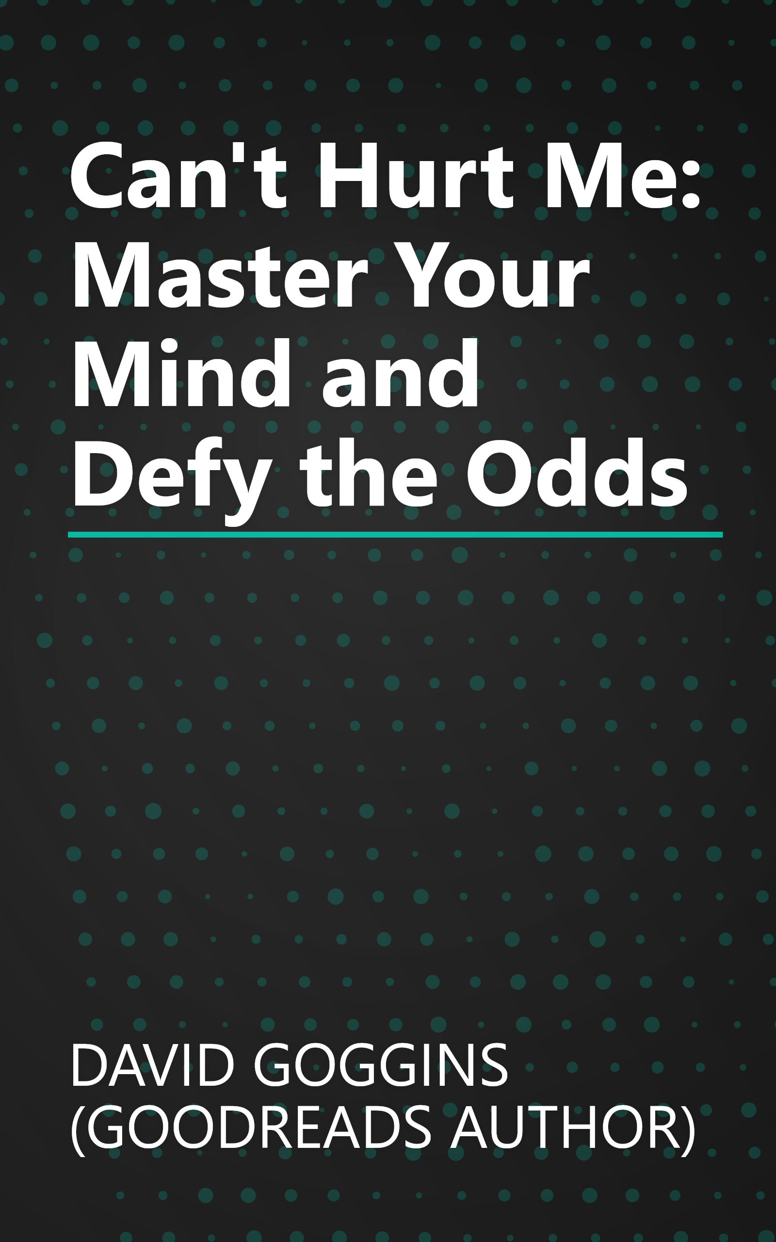 Can't Hurt Me: Master Your Mind and Defy the Odds book cover