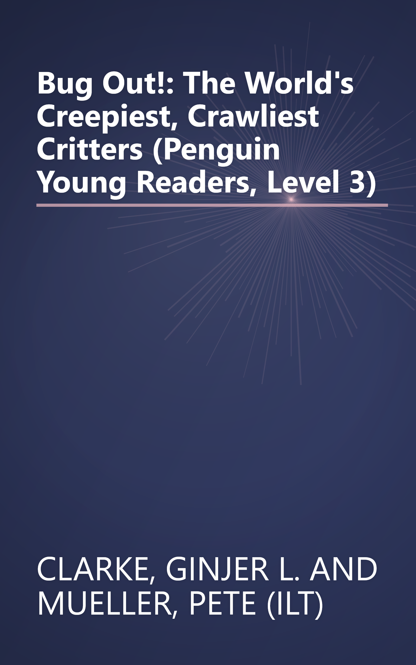 Bug Out!: The World's Creepiest, Crawliest Critters (Penguin Young Readers, Level 3) book cover