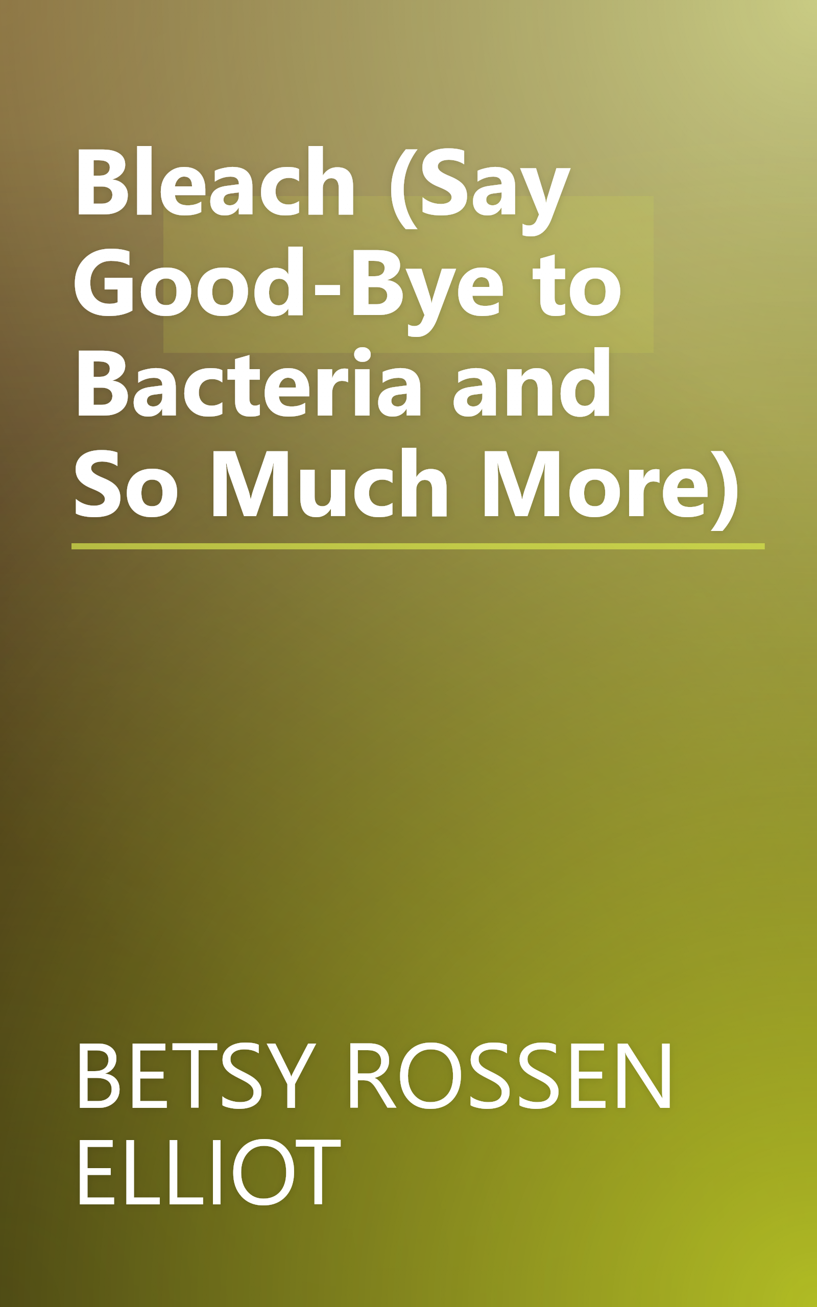 Bleach (Say Good-Bye to Bacteria and So Much More) book cover