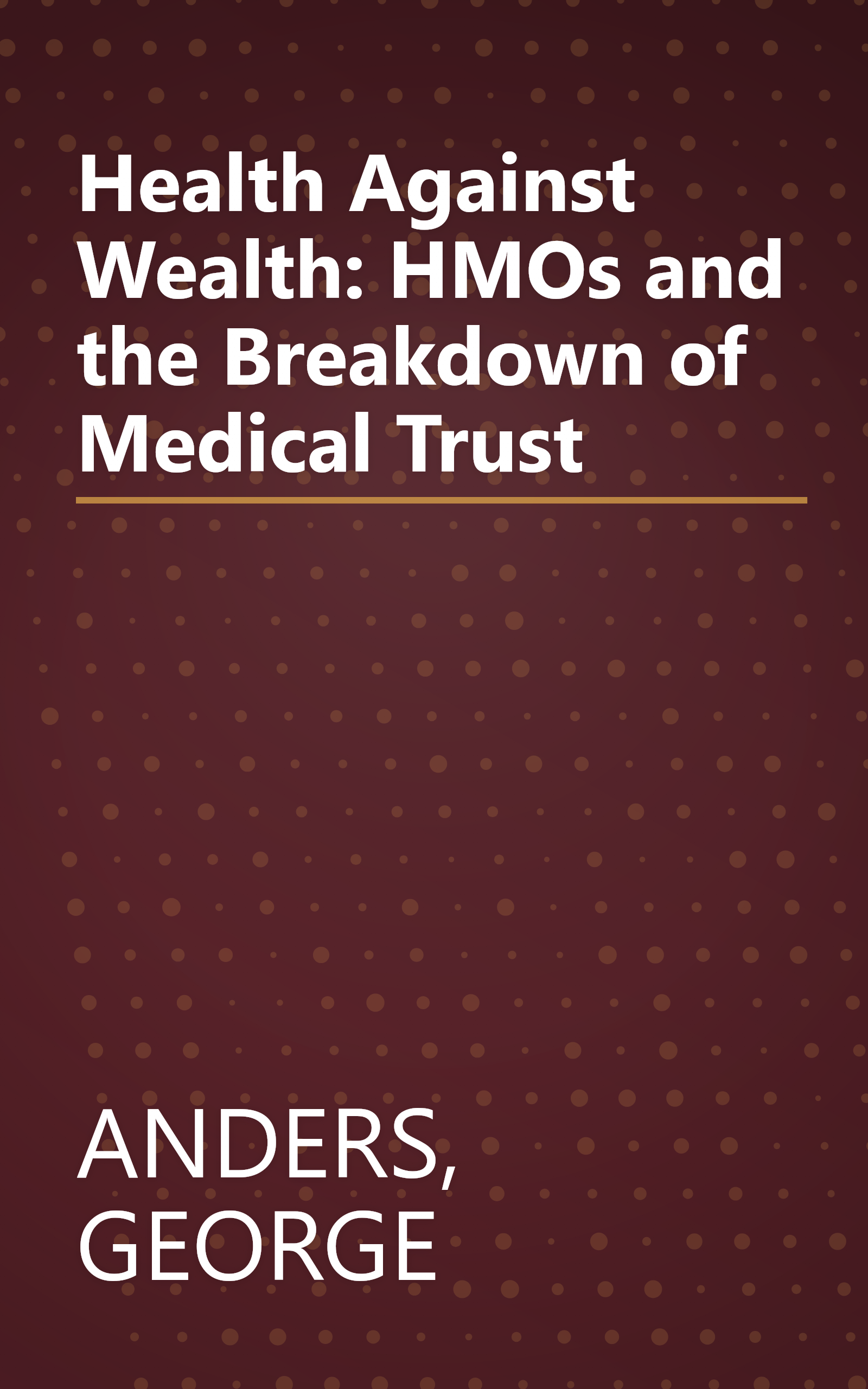 Health Against Wealth: HMOs and the Breakdown of Medical Trust book cover