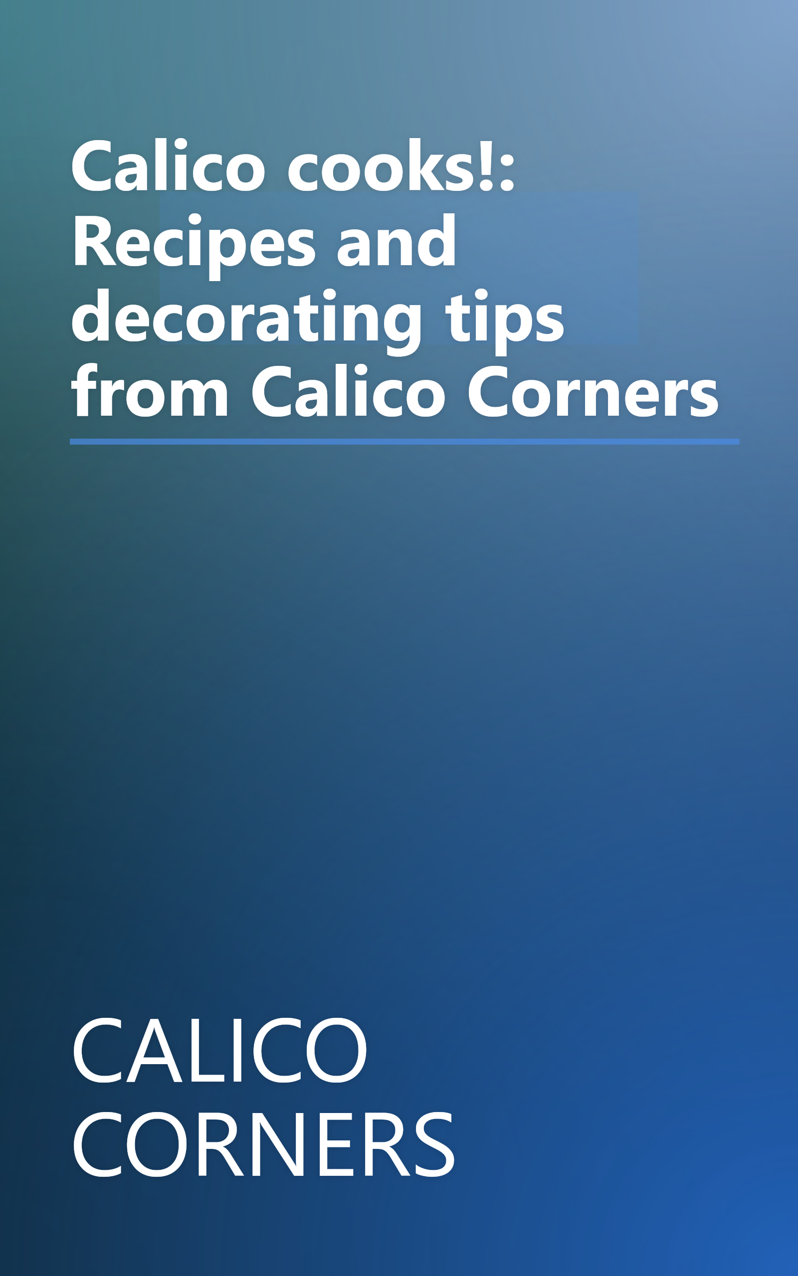 Calico cooks!: Recipes and decorating tips from Calico Corners book cover